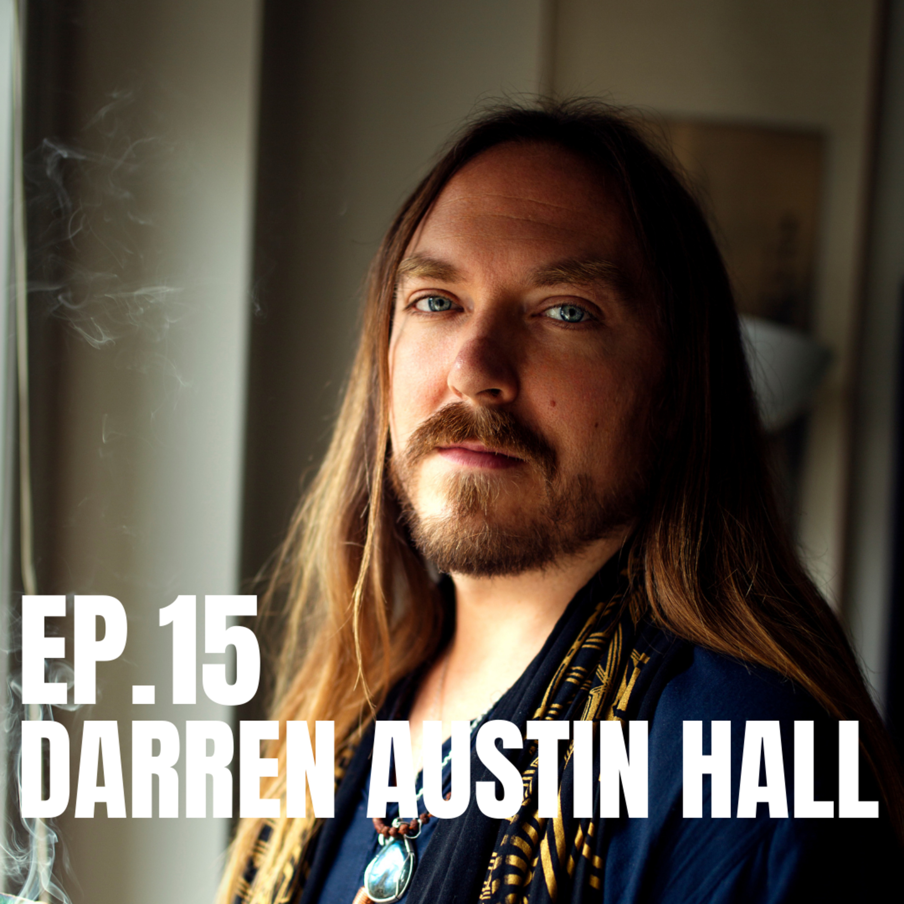 Ep.15 - Darren Austin Hall: Love's Revolution - Sex, Intimacy and Sacred Sexuality – Forging ...