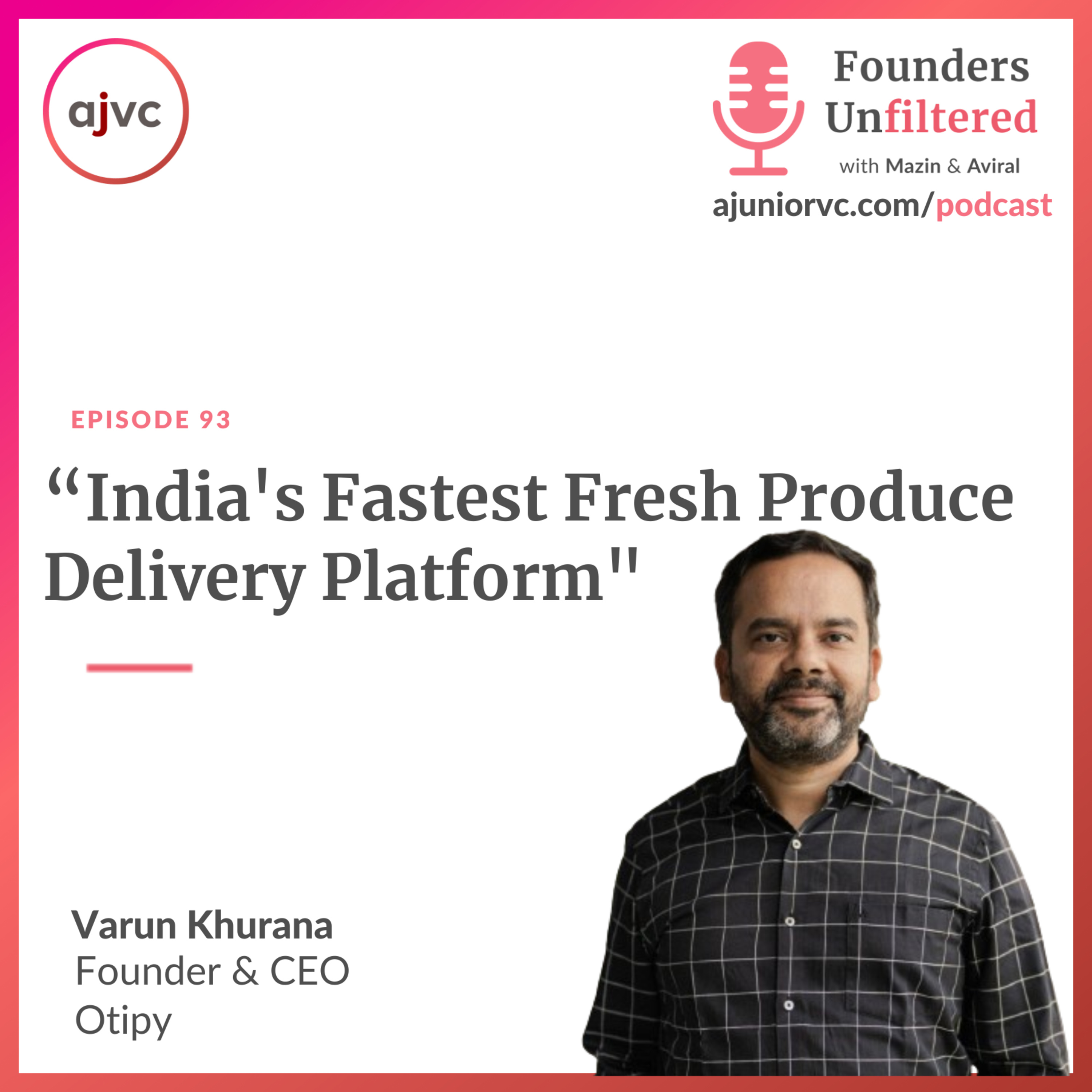Ep 93: India's Fastest Fresh Produce Delivery Platform ft. Otipy ...