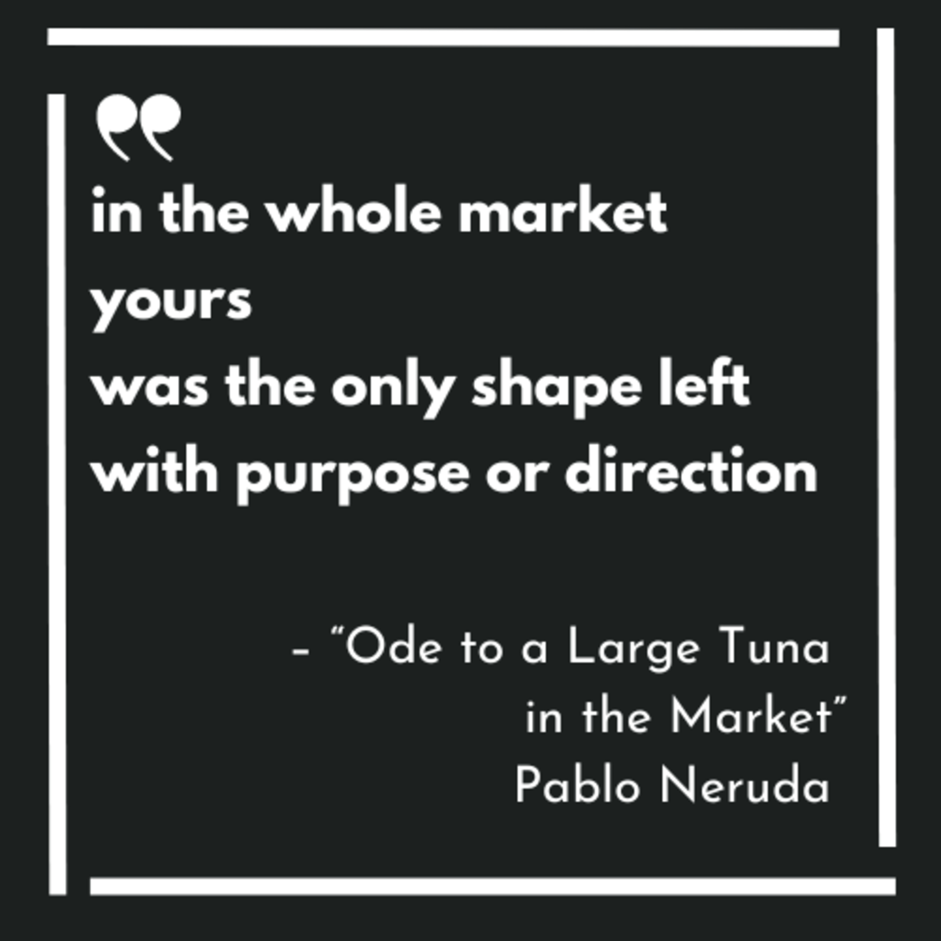 Ep. 166: "Ode to a Large Tuna in the Market", by Pablo Neruda – Poems ...