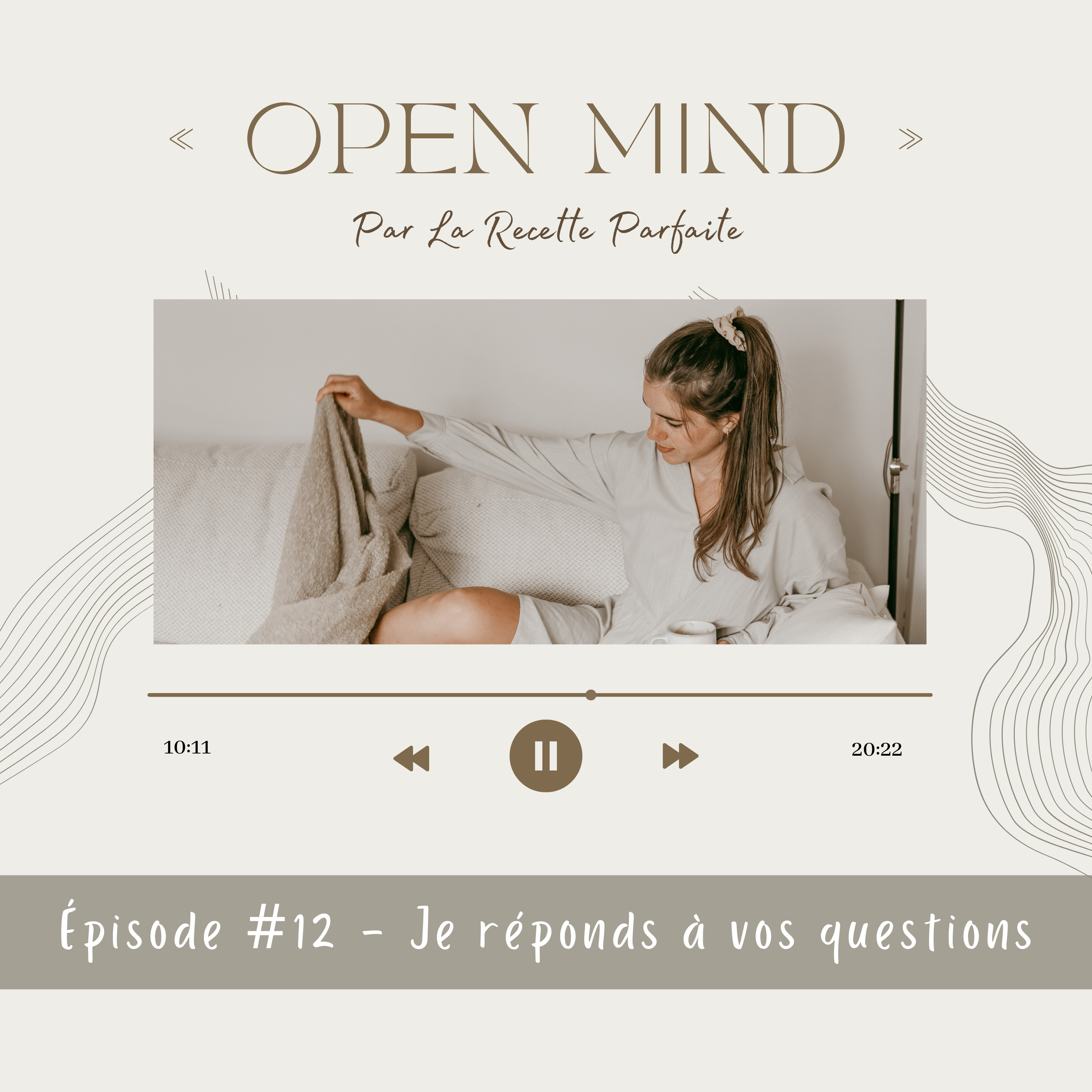 12- Je réponds à vos questions – « Open Mind » par La Recette Parfaite – Podcast – Podtail