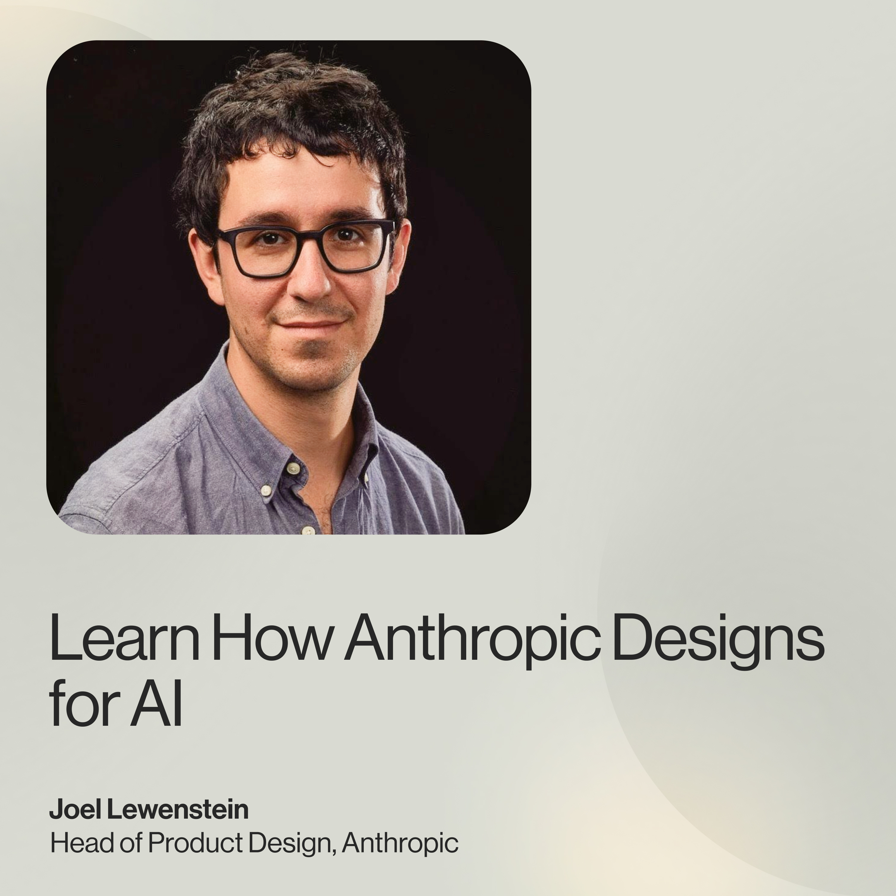 Learn How Anthropic Designs for AI — Joel Lewenstein, Head of Product ...