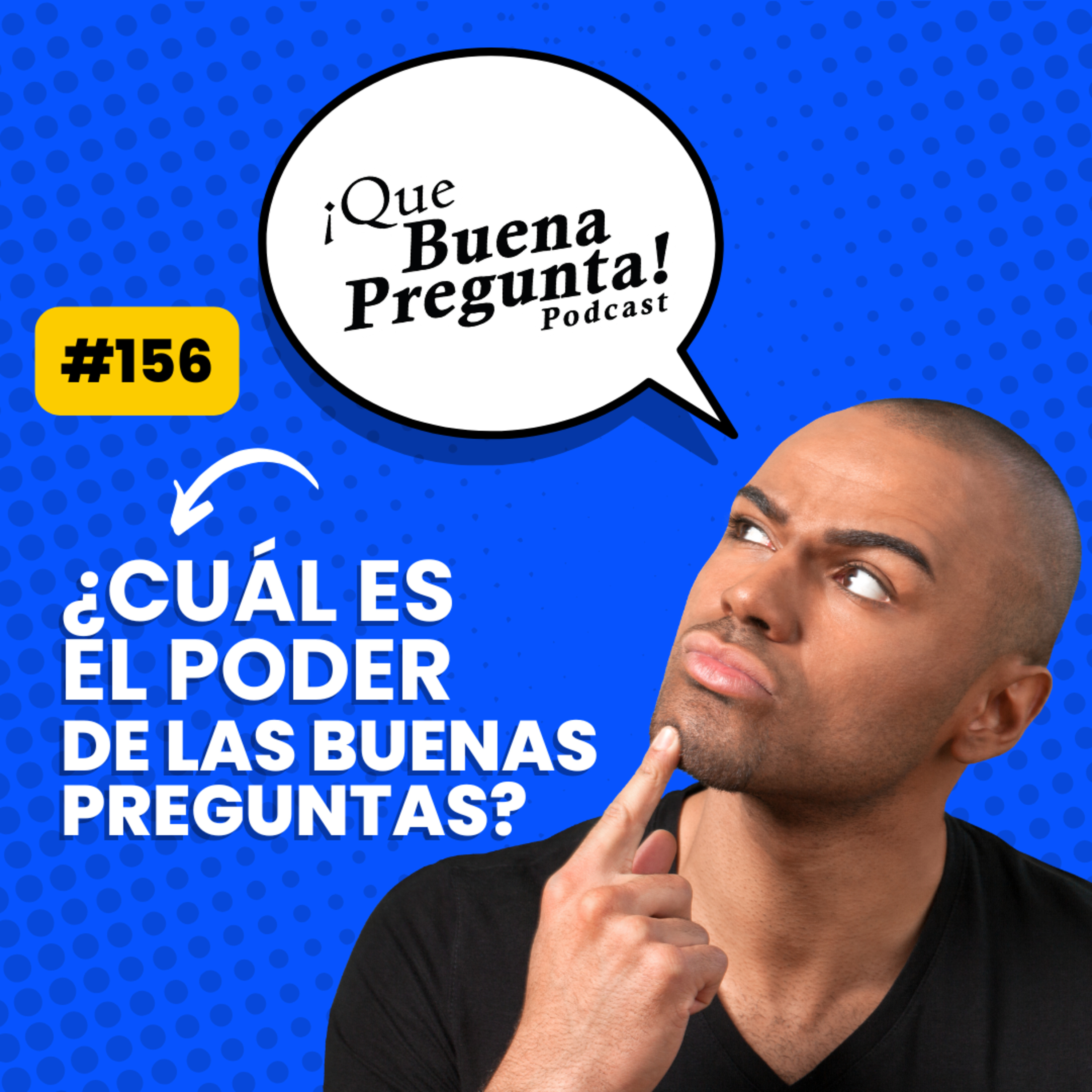 #156 - ¿Cuál es el poder de las buenas preguntas? - QBP – Que Buena ...