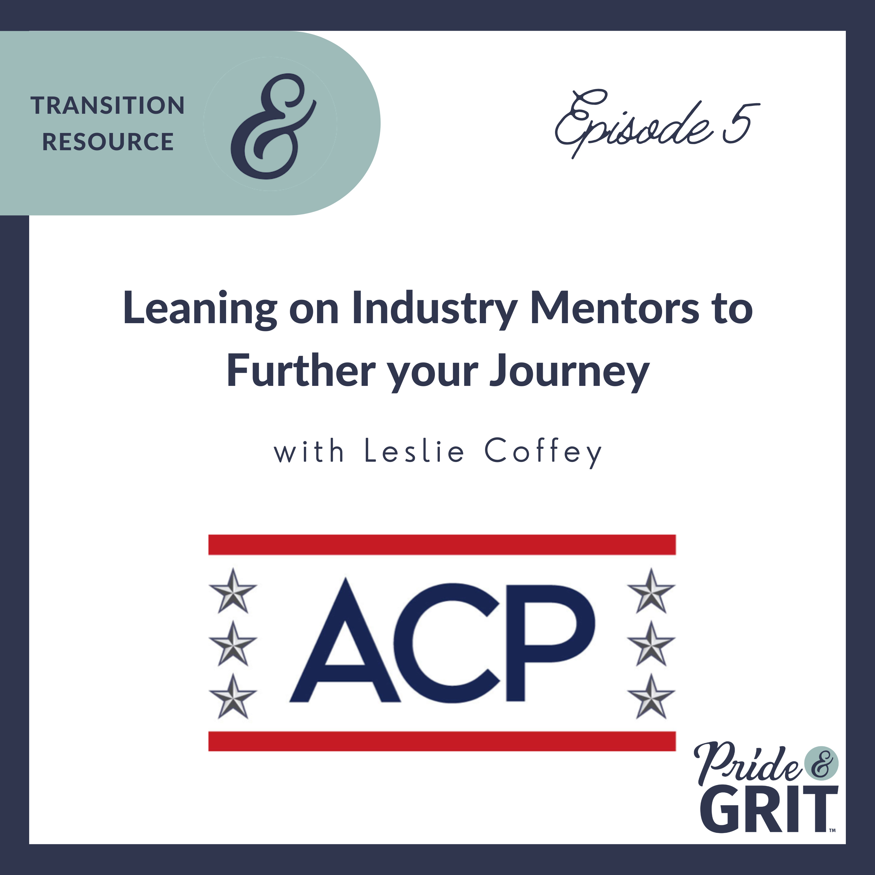 S1, Ep 5: ACP – Leaning on Industry Mentors to Further Your Journey | Pride & Grit