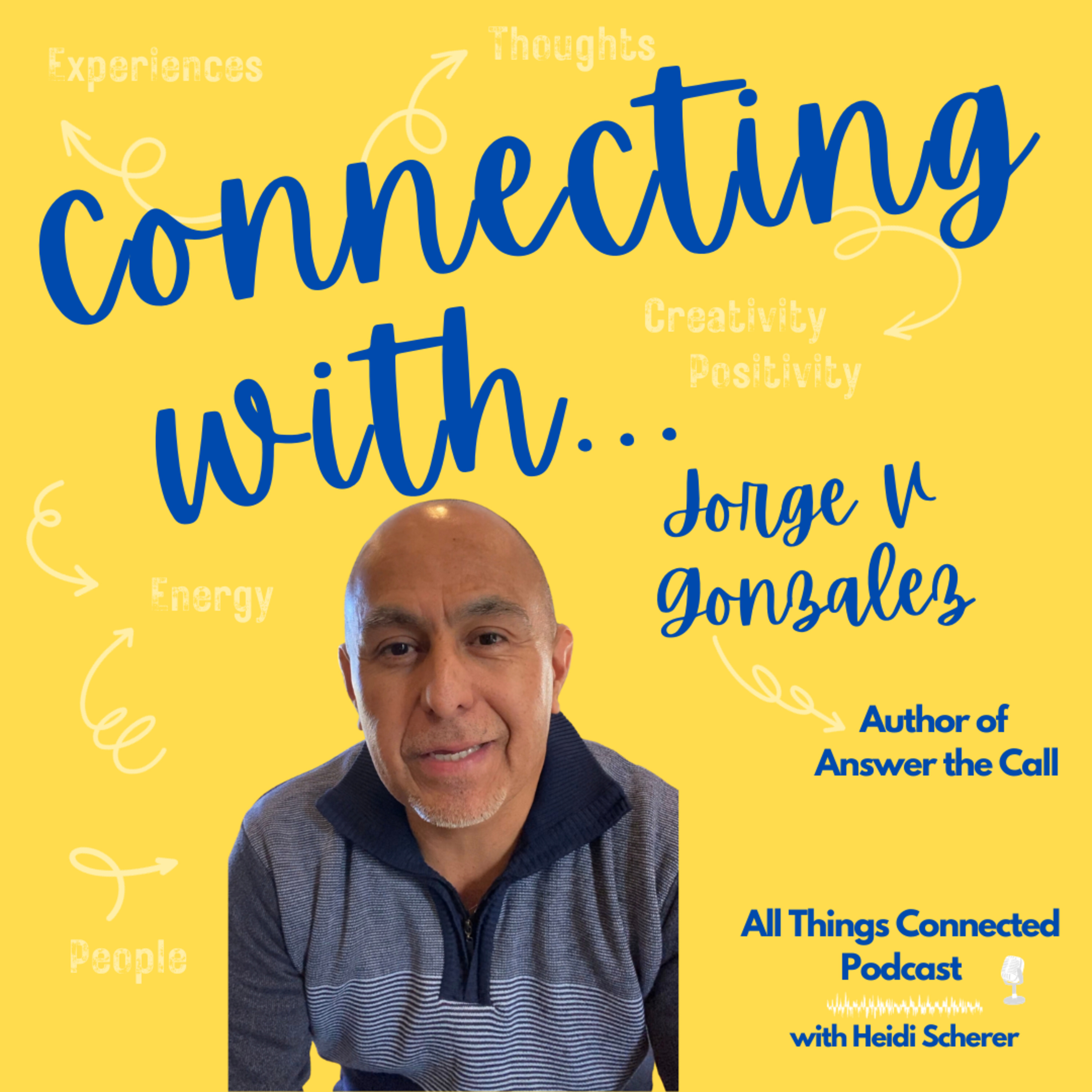 23. Never Stop Learning, Growing, and Evolving with Jorge V Gonzalez – All Things Connected ...