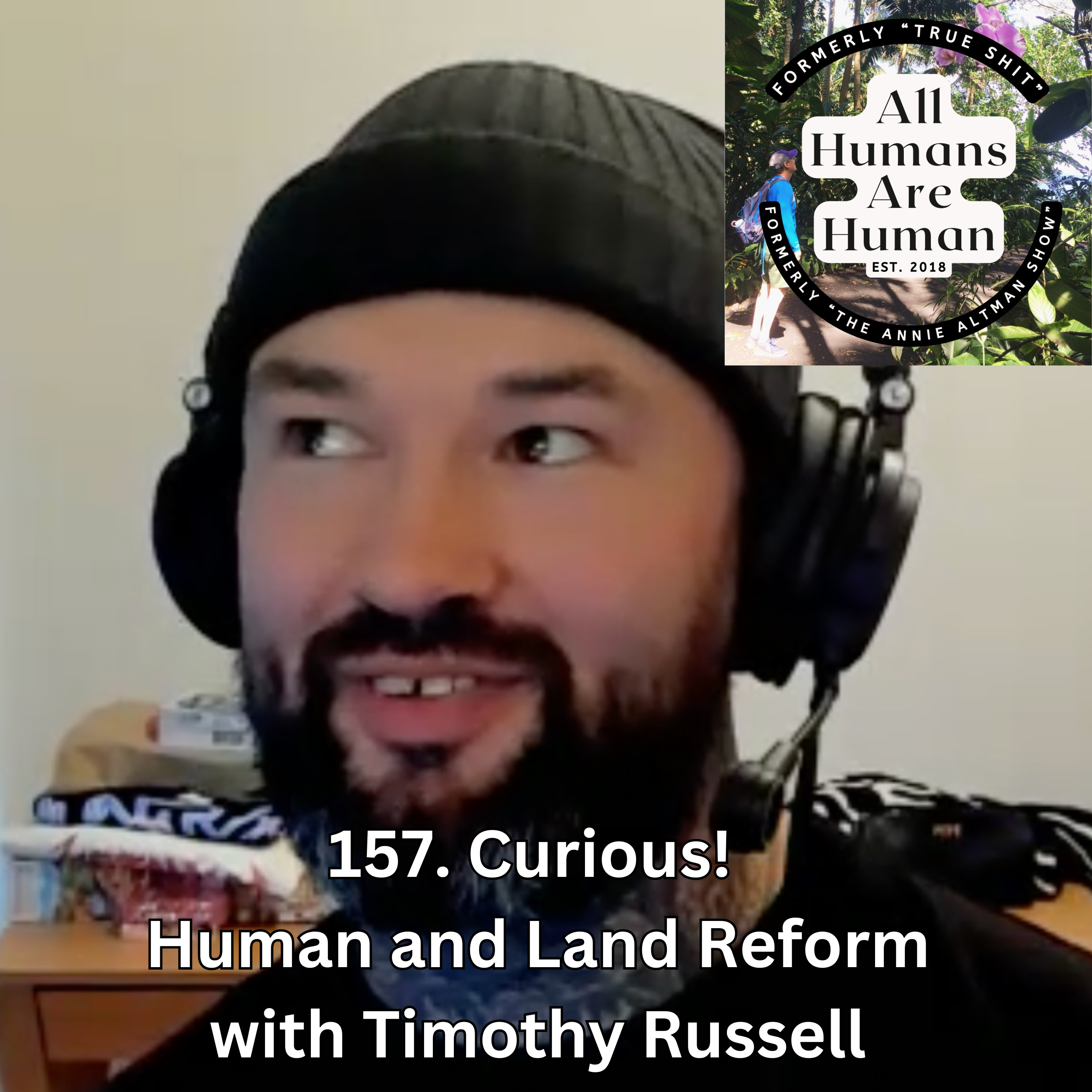 157. Curious! Human and Land Reform with Timothy Russell - All Humans ...