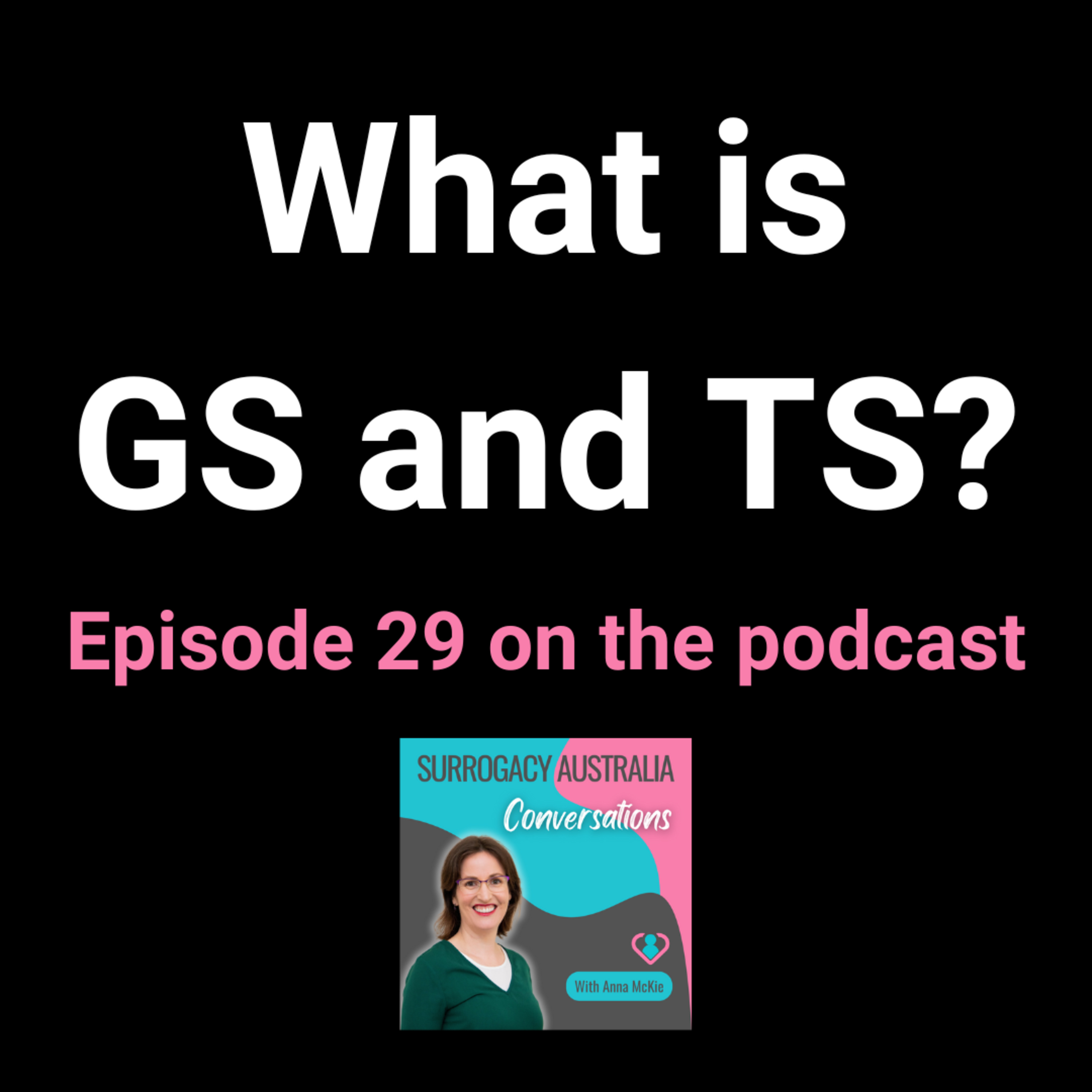 29 What Is GS And TS Surrogacy Australia Conversations Podcast 29 What Is GS And TS Surrogacy Australia Conversations Podcast