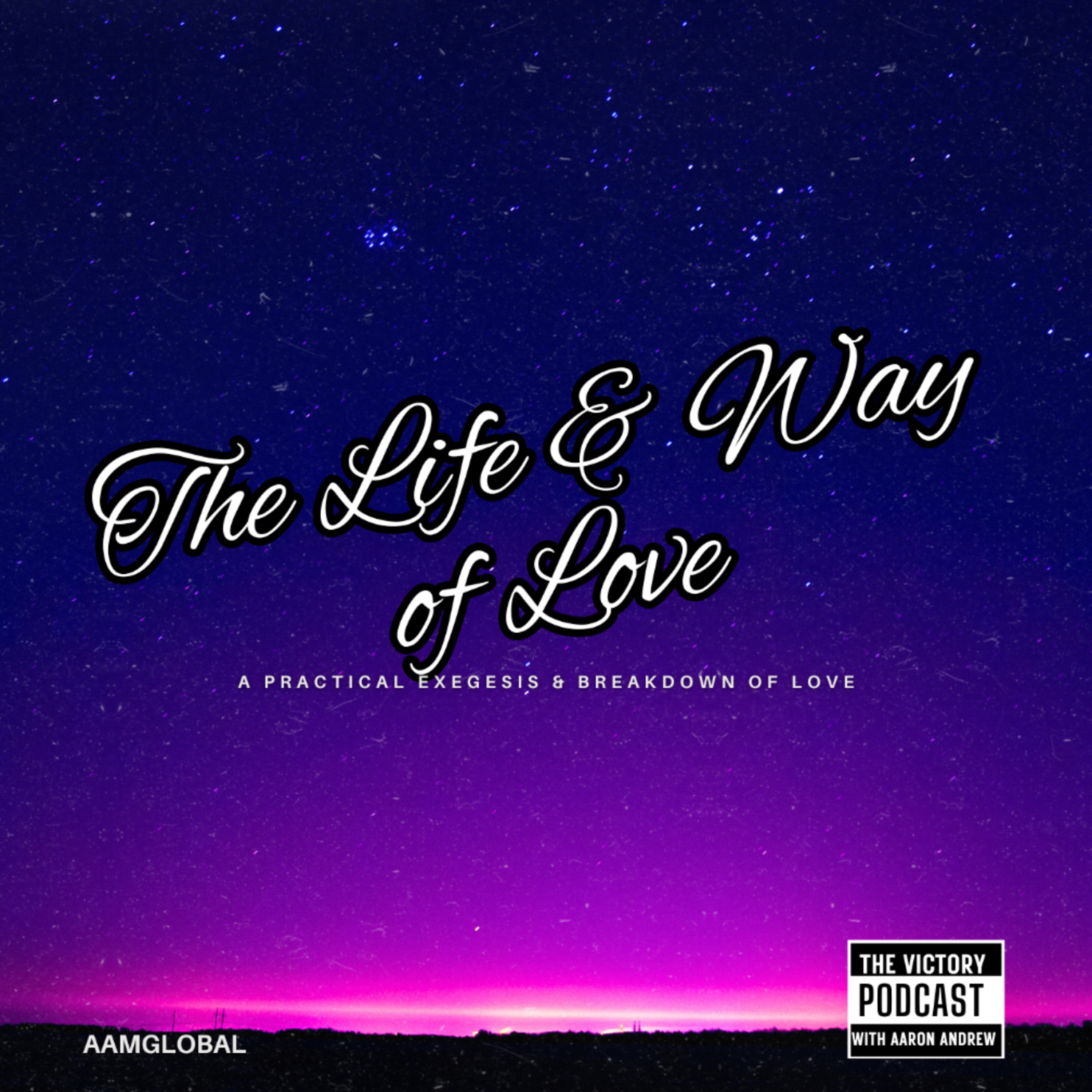 Victory Podcast With Aaron Andrew - The Way & Life of Love (A Practical ...