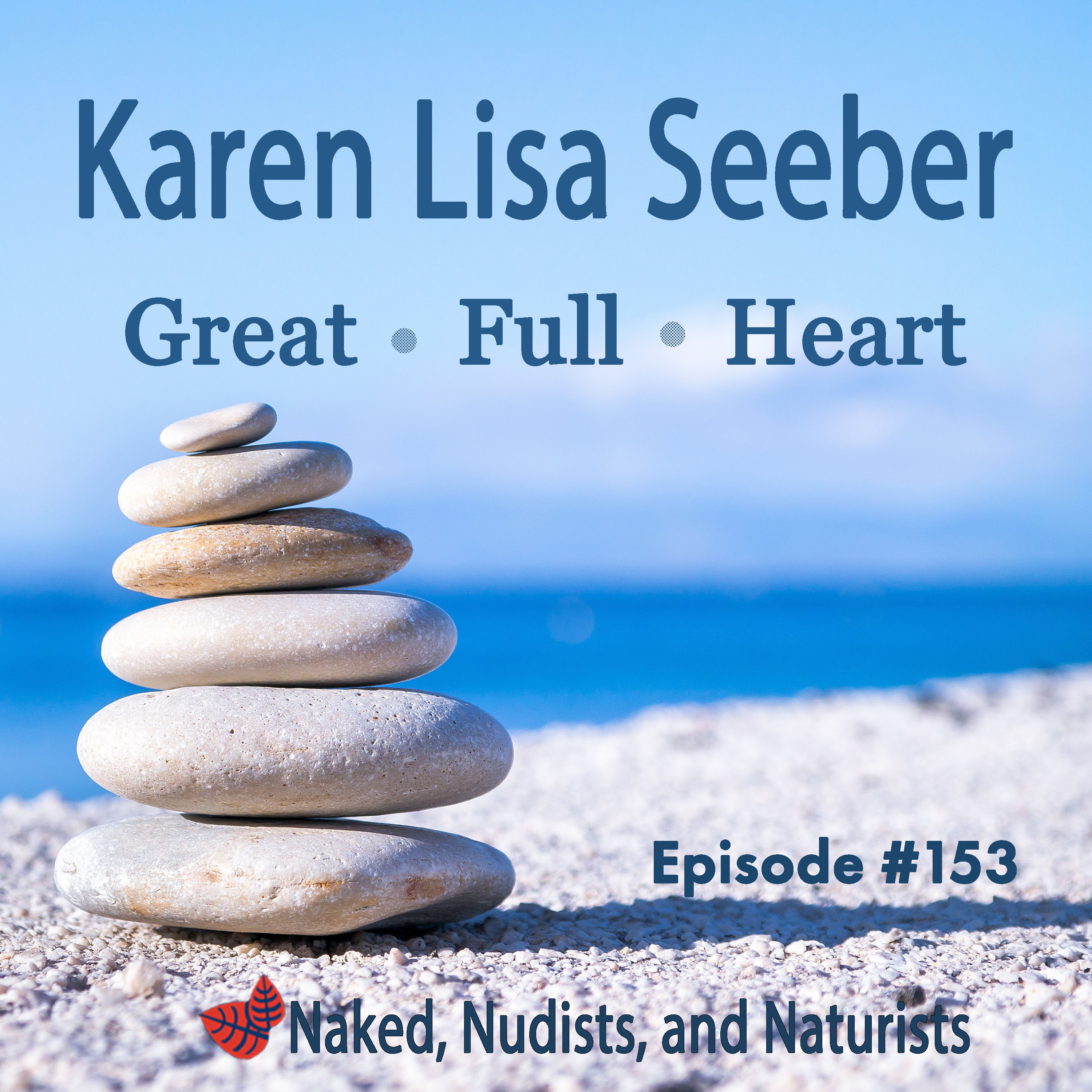 Ep. 153 - KAREN LISA SEEBER - Naked With a "Great Full Heart" – Naked ...