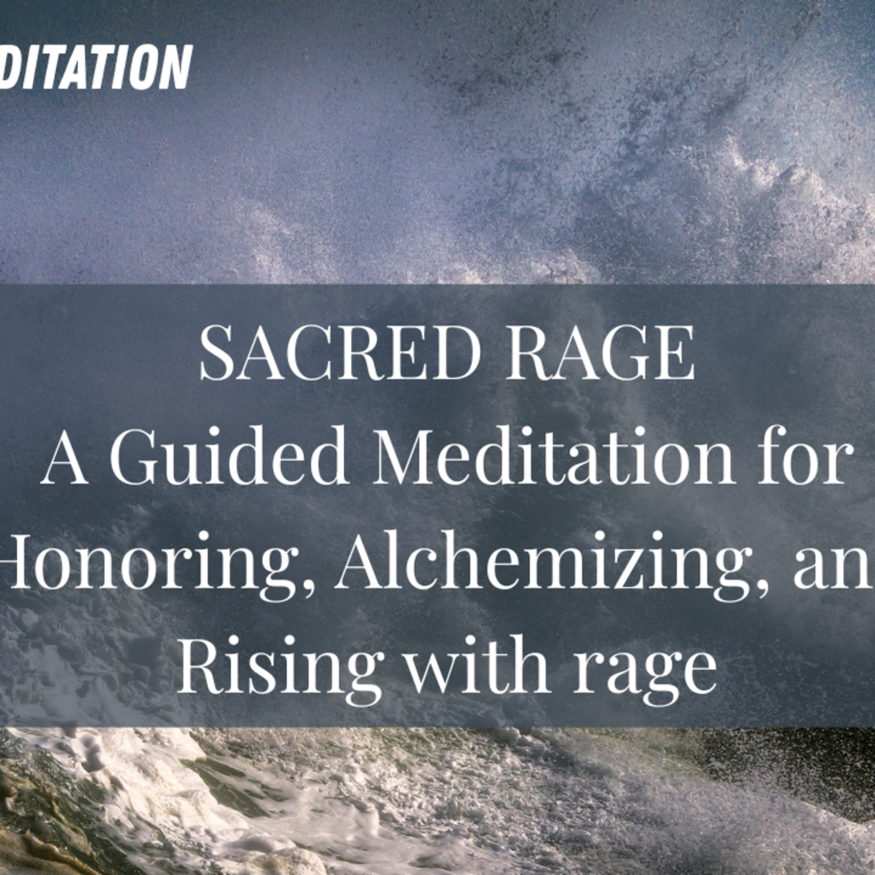 Sacred Rage | A Guided Meditation for Honoring, Alchemizing, and Rising ...