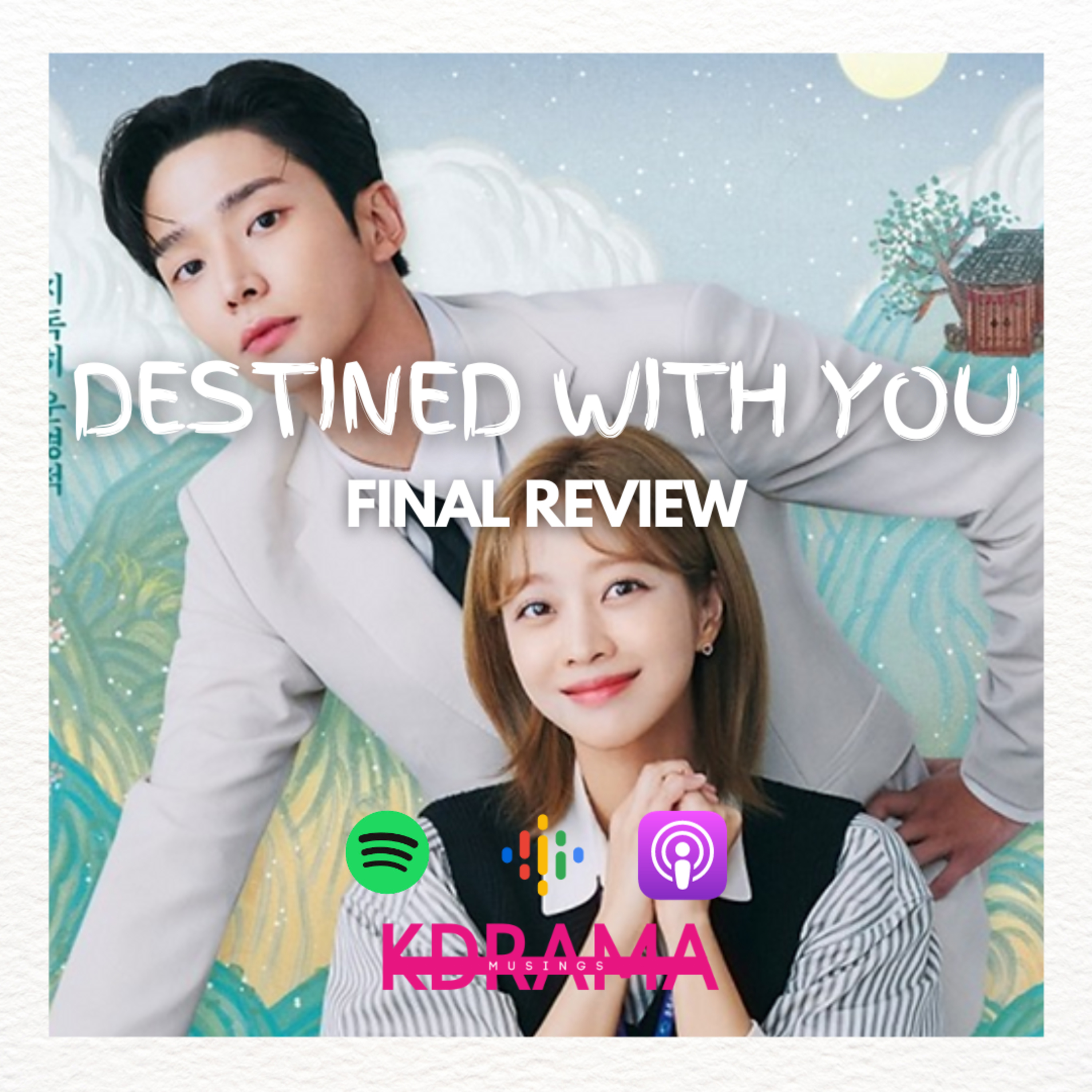 Destined With You Final Review – KDrama Musings – Podcast – Podtail