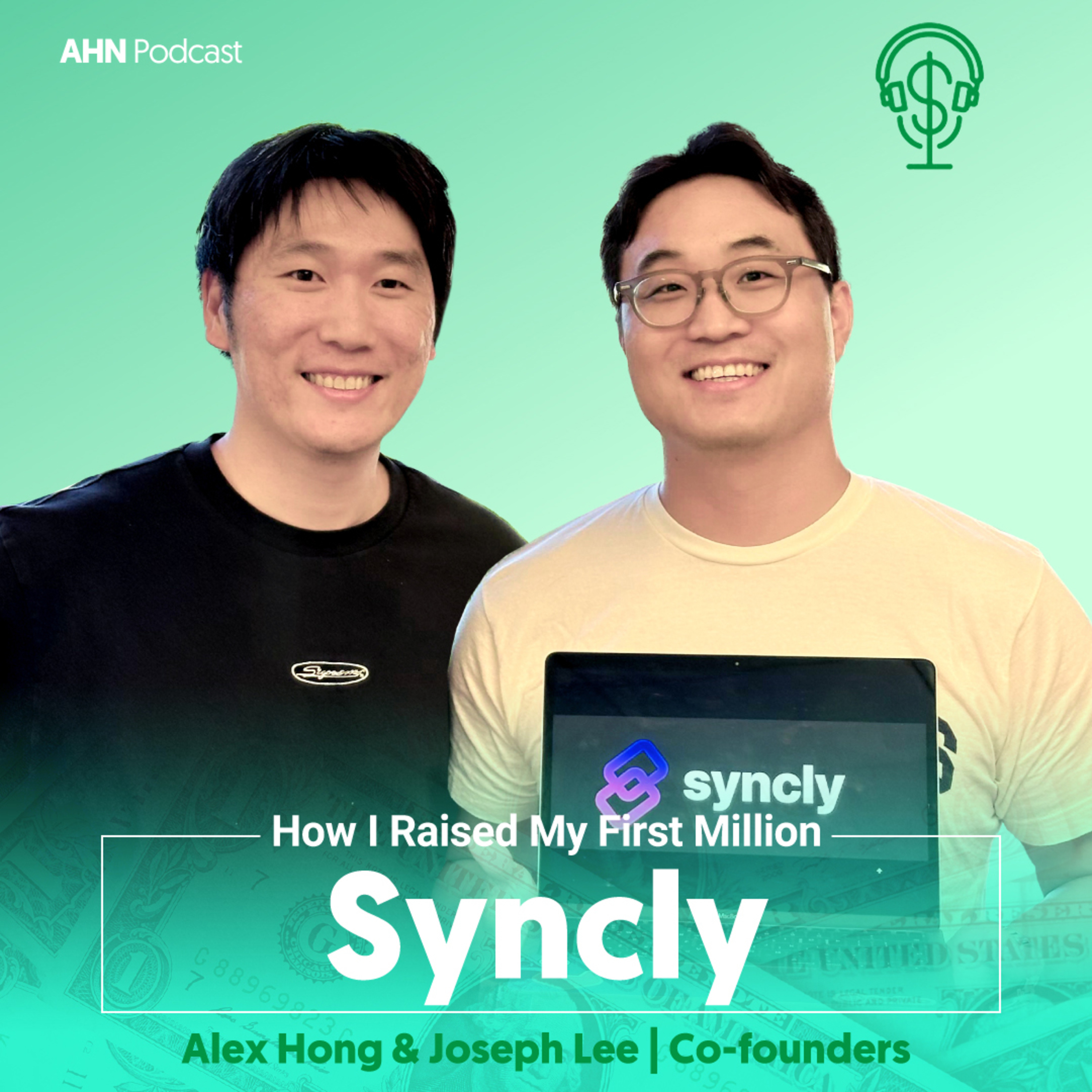 02. How I Raised My First Million | Joseph Lee & Alex Hong | Syncly – How I Raised My First ...