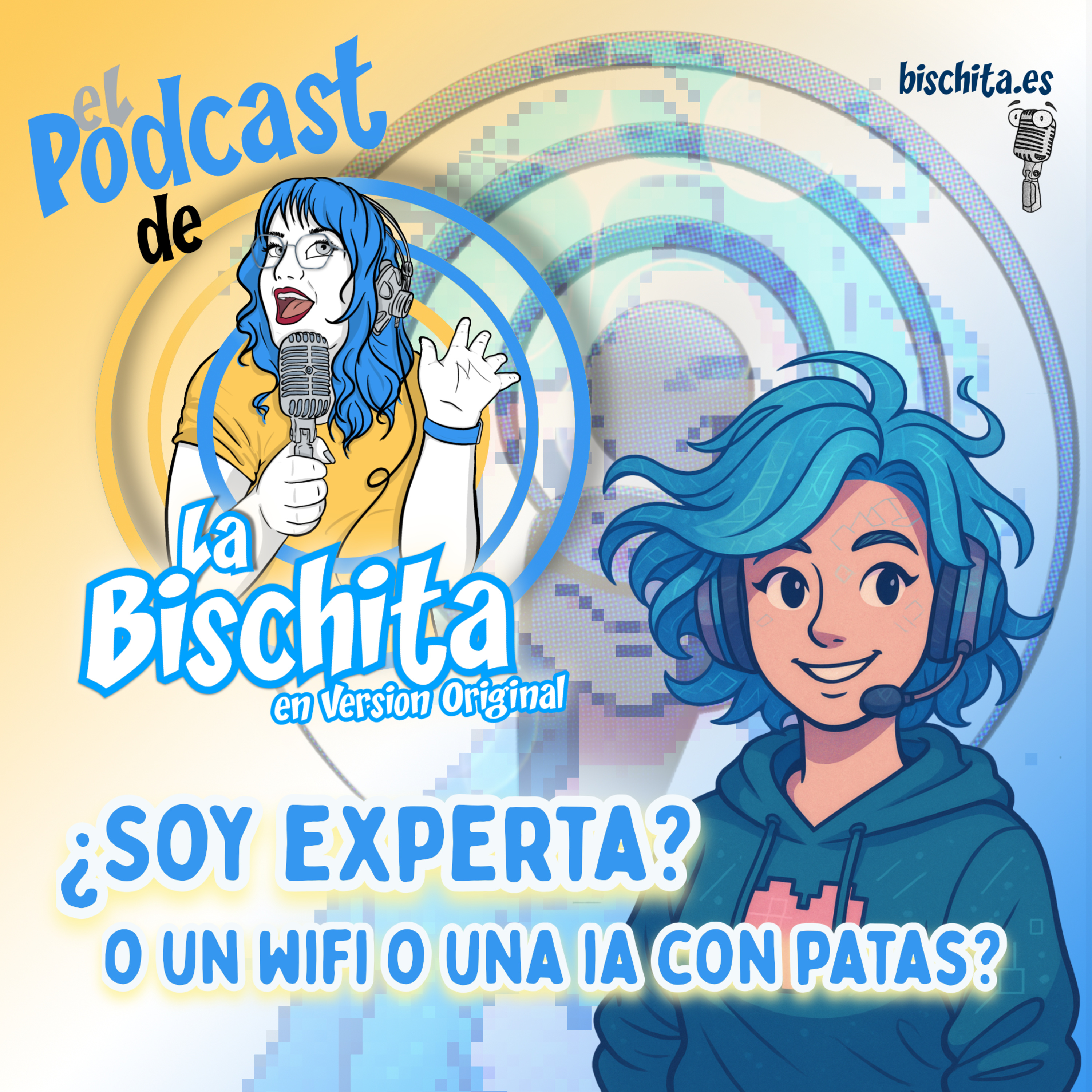 La Bischita en V.O. Podcast - 15. ¿Soy experta? O un WIFI o una IA con ...