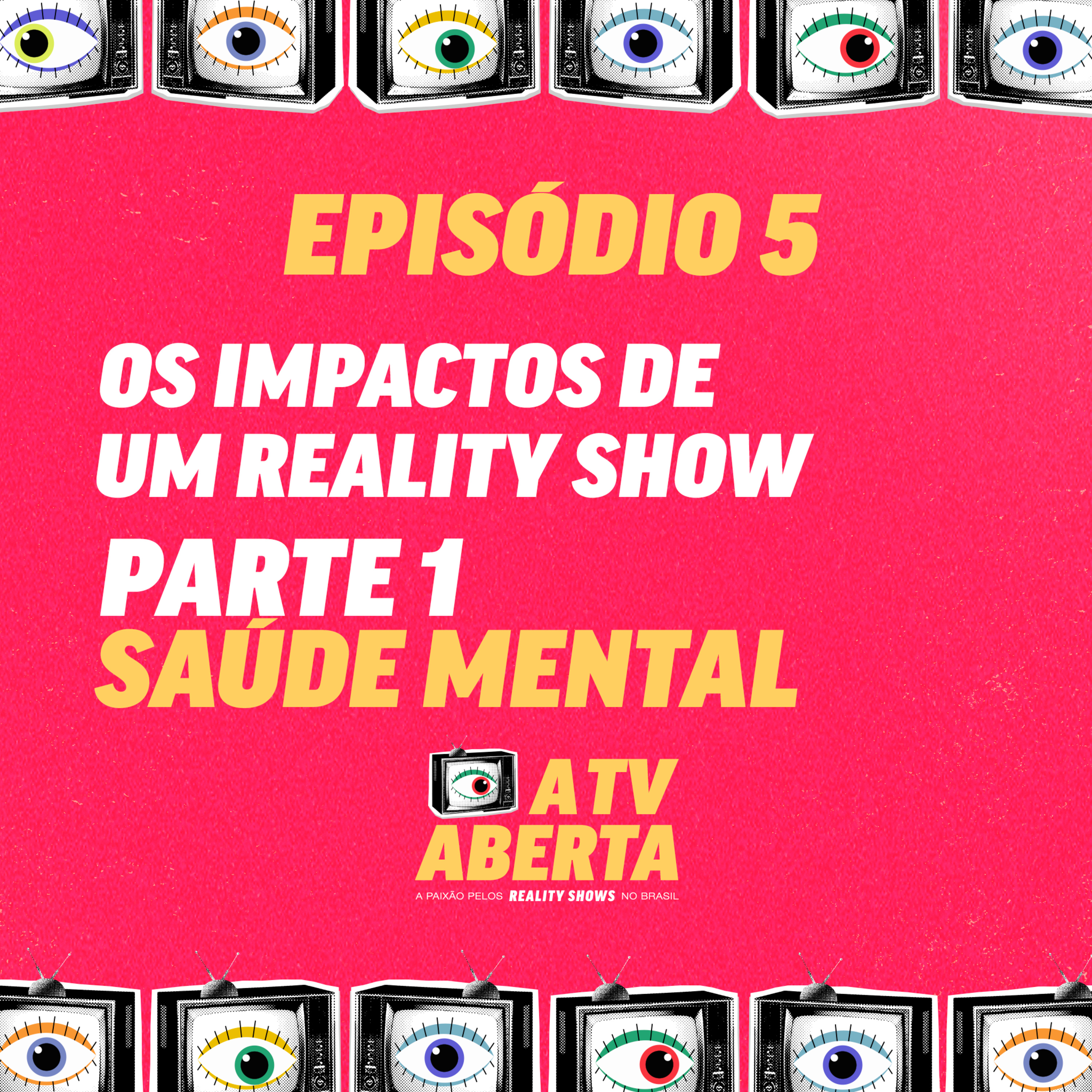EP #05 - Os impactos de um reality show - parte 1 Saúde Mental – A TV ...