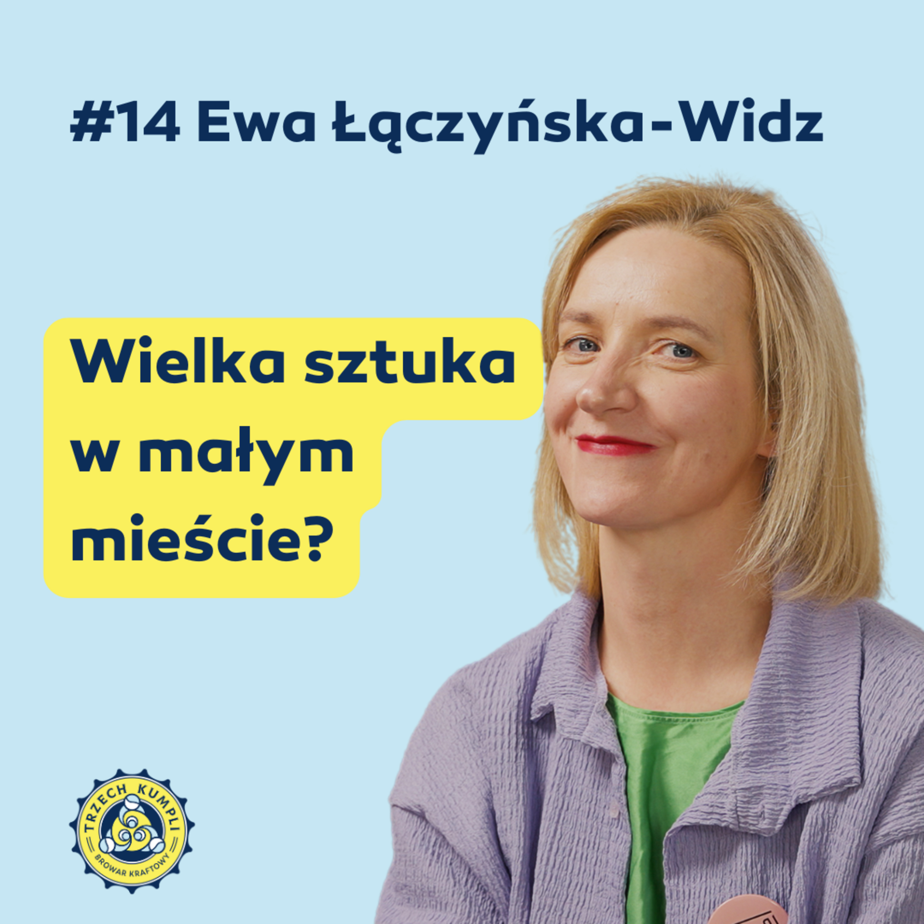 Warzymy, co mówimy #14 - Ewa Łączyńska-Widz: Wielka sztuka w małym mieście? – Podcast Trzech ...