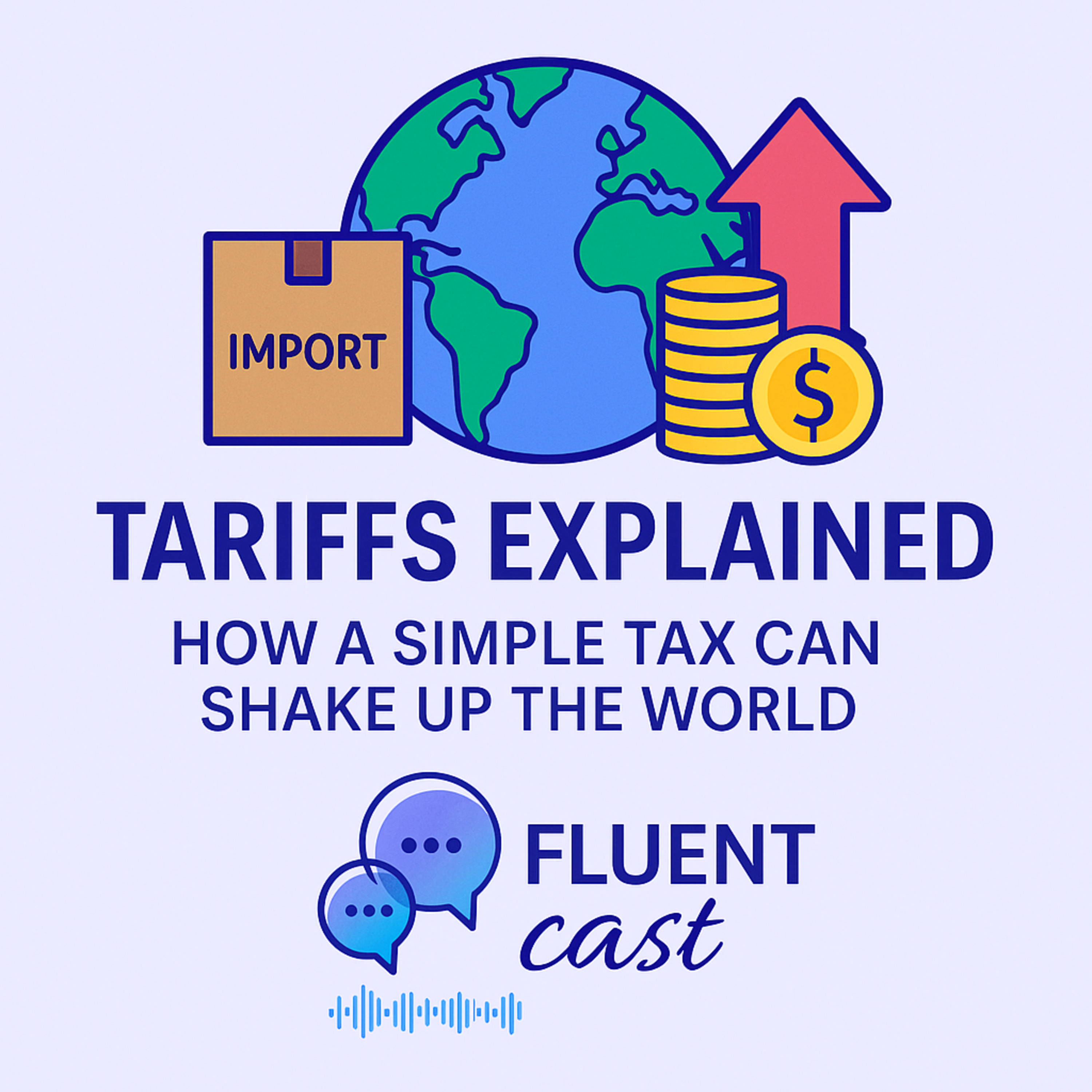 What is going on in the world? Tariffs Explained! FluentCast Podcast ...