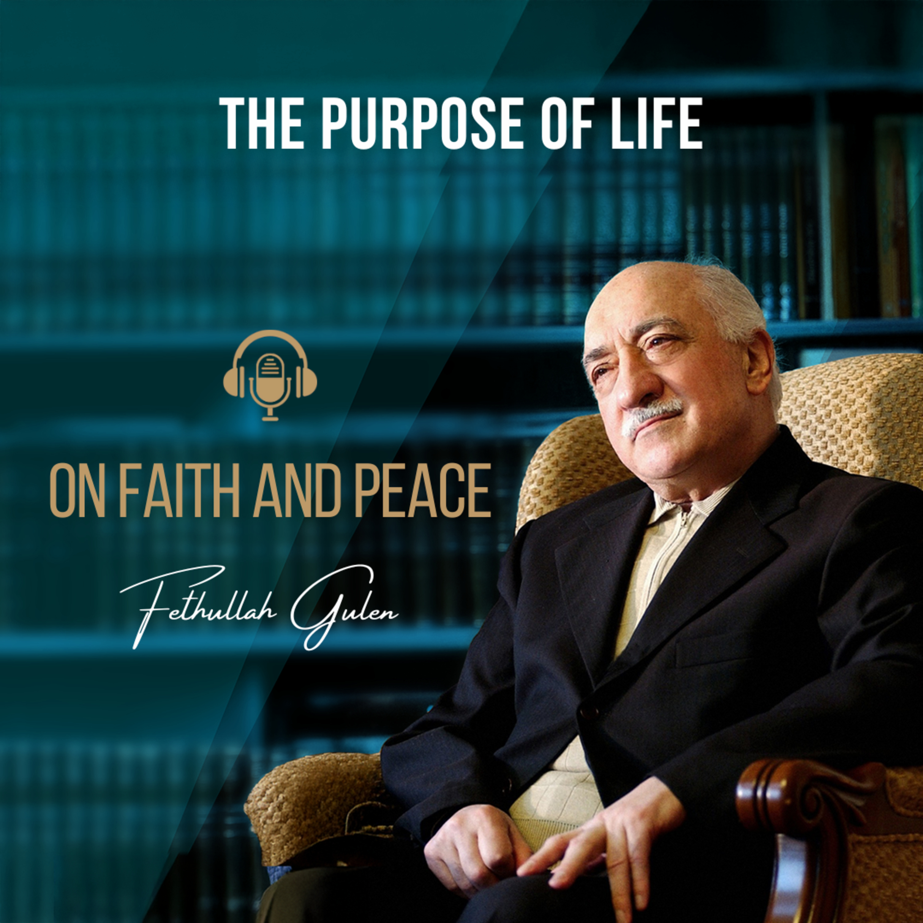 Gulen Podcast - On Faith and Peace – Ep. 32: The Purpose of Life | Free ...