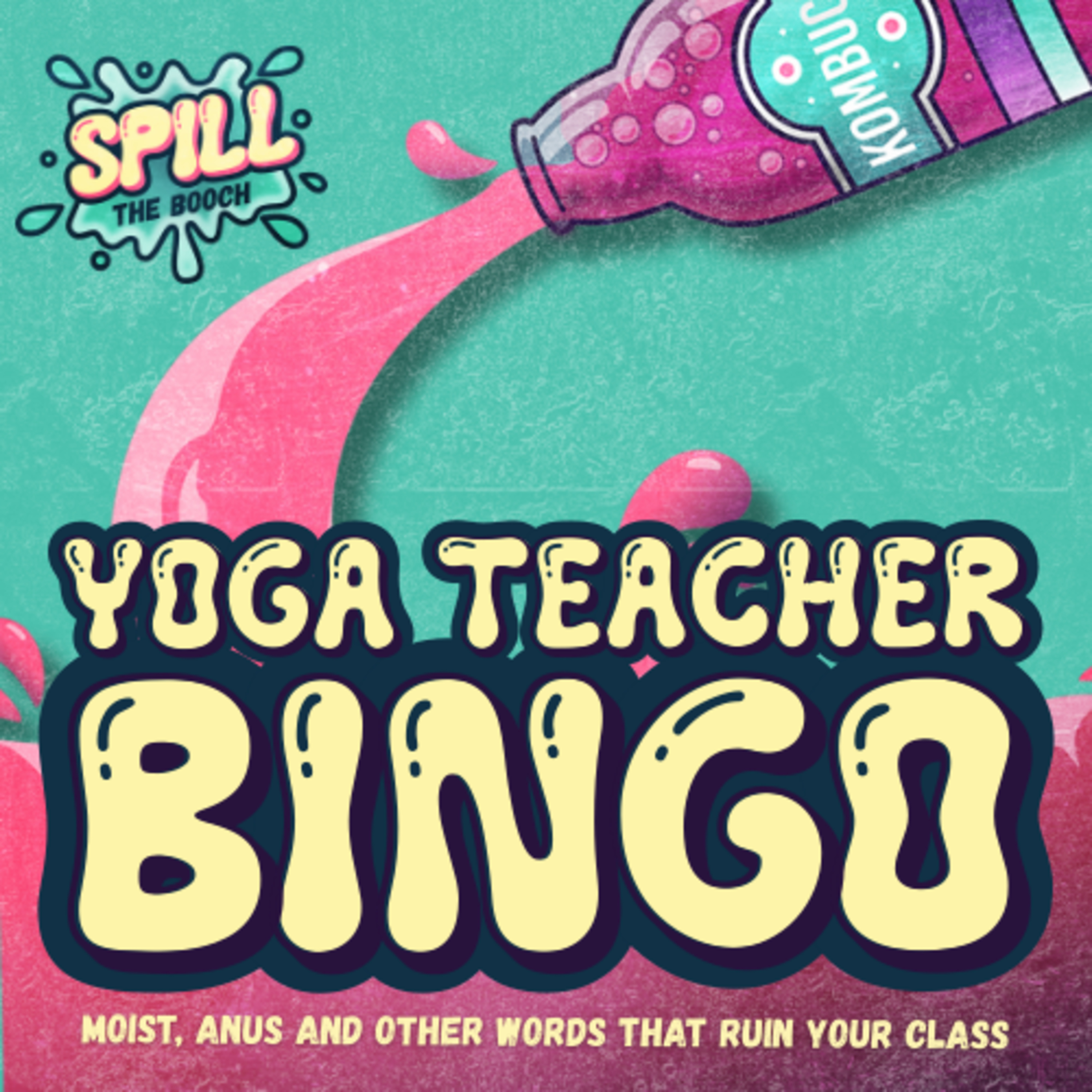 Spill the Booch - Ep. 10: Yoga Teacher Bingo: Moist, Anus and Other ...