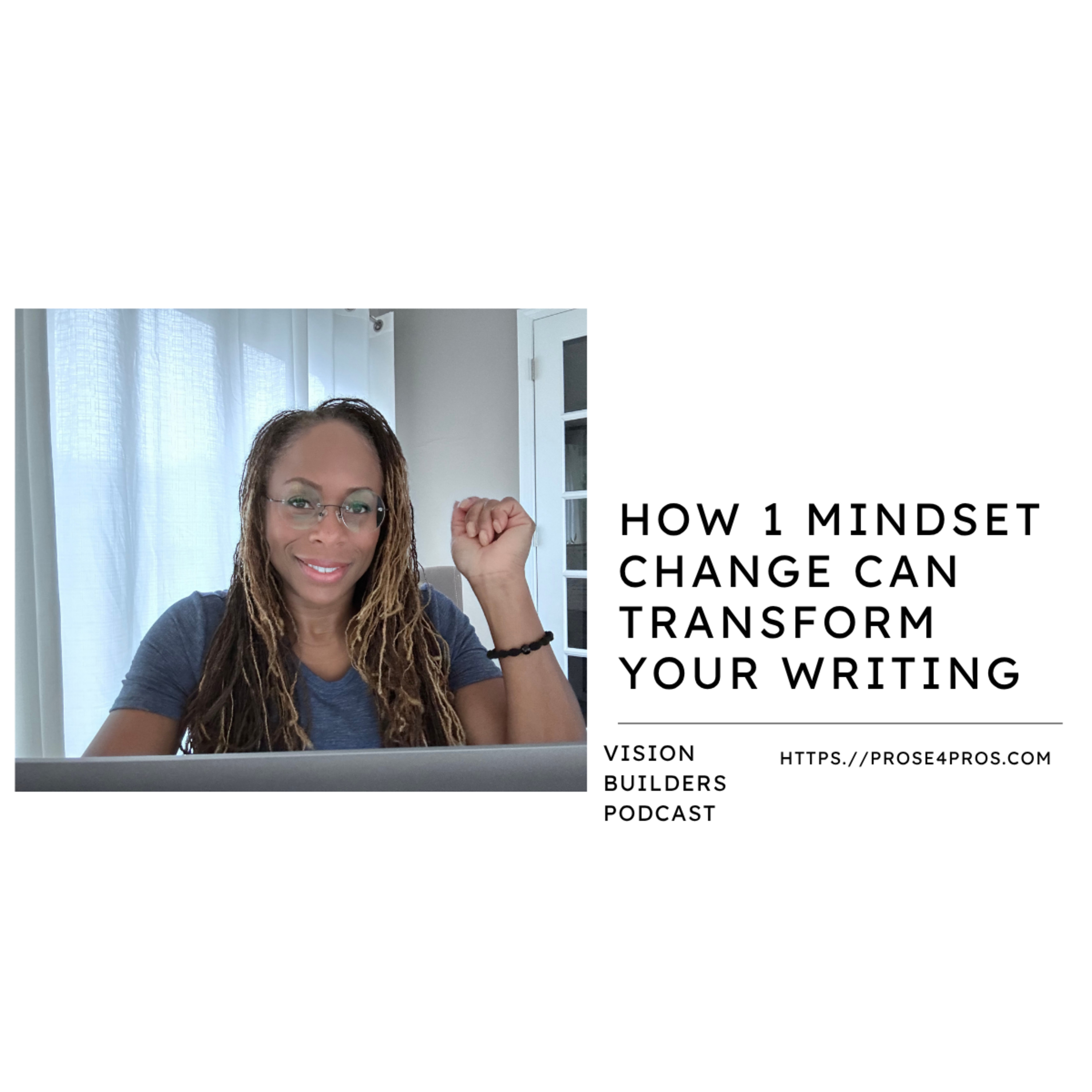 How 1 mindset change can transform your writing