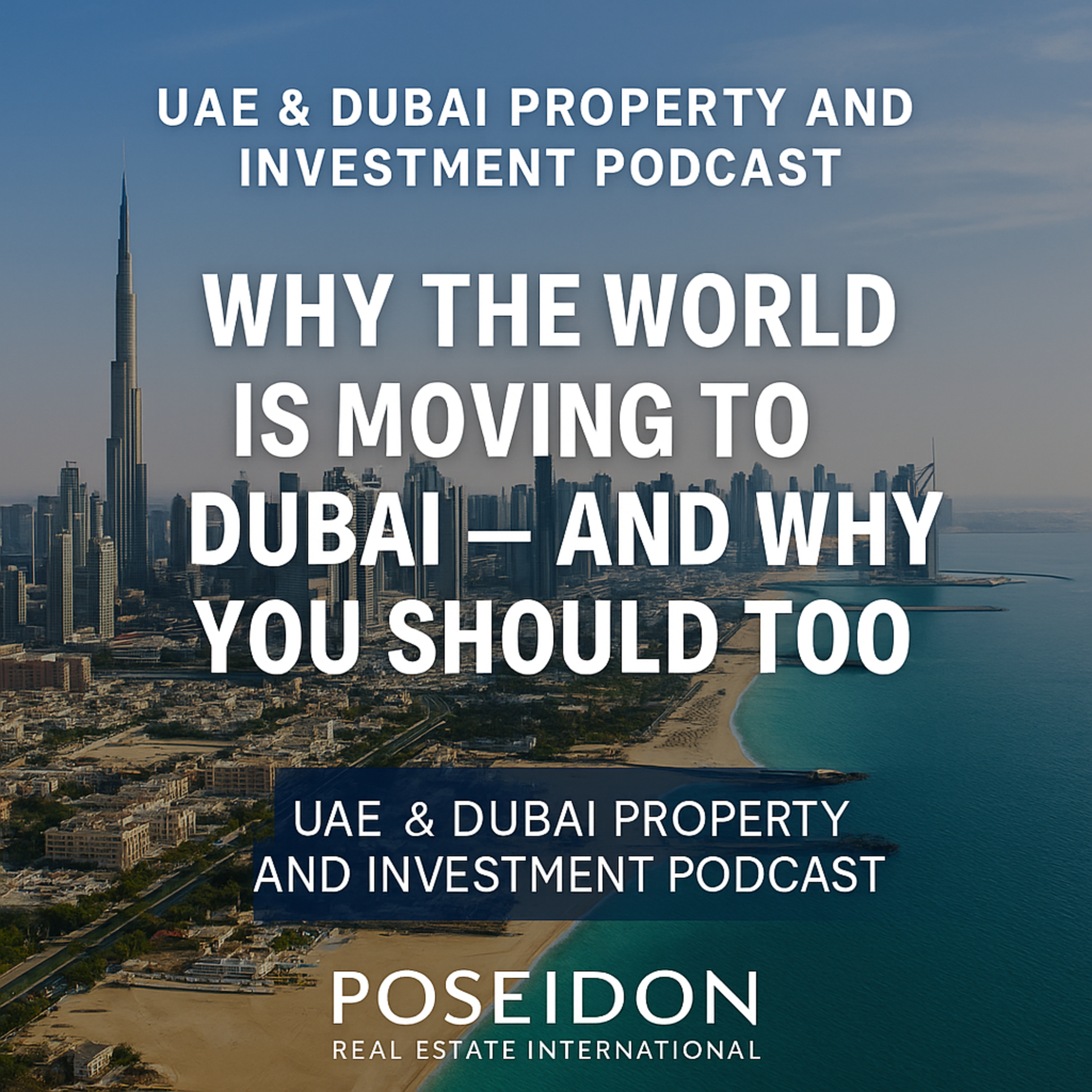 Why the World Is Moving to Dubai — And Why You Should Too - Listen Now ...