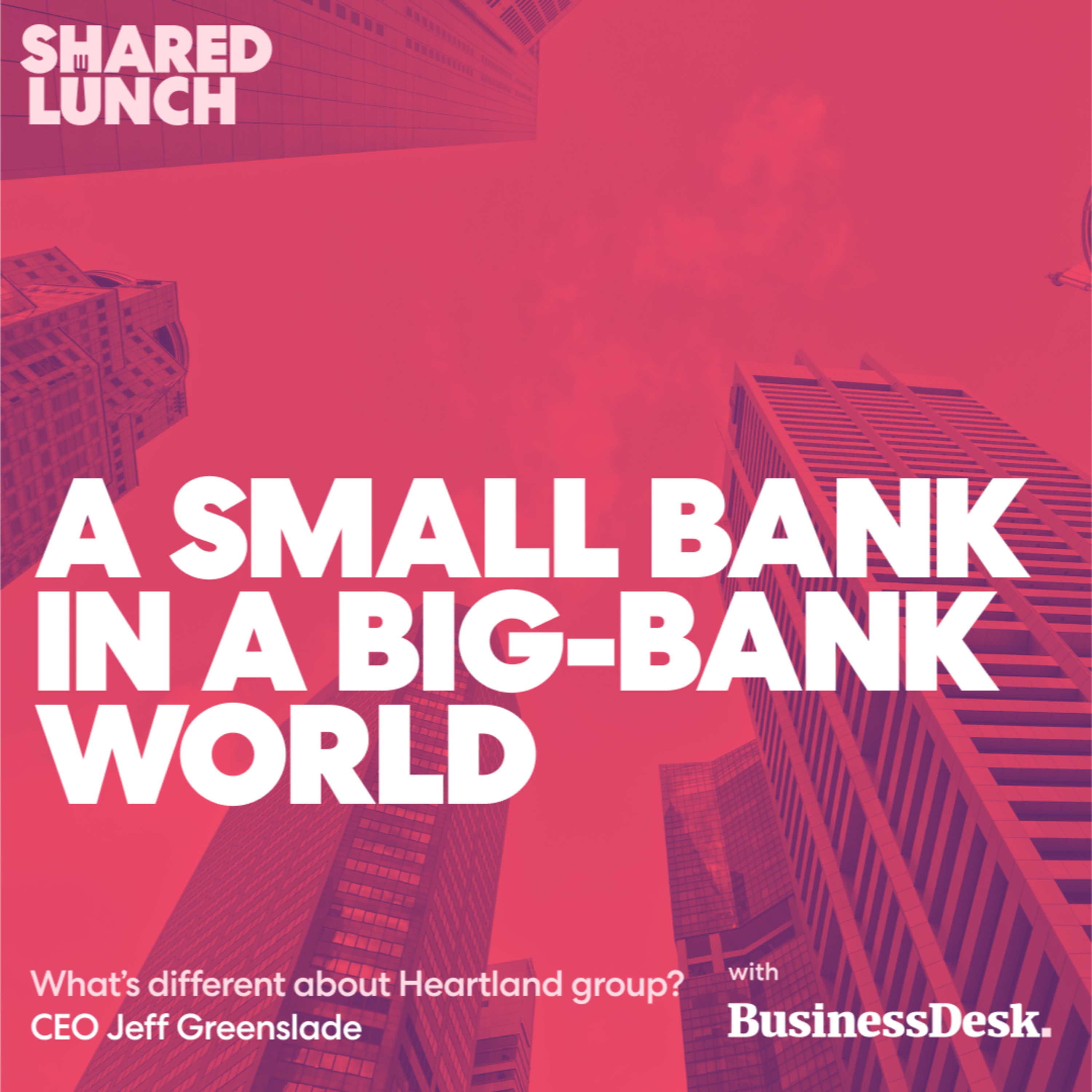 A small bank in a big bank world with Heartland Group – Shared Lunch ...