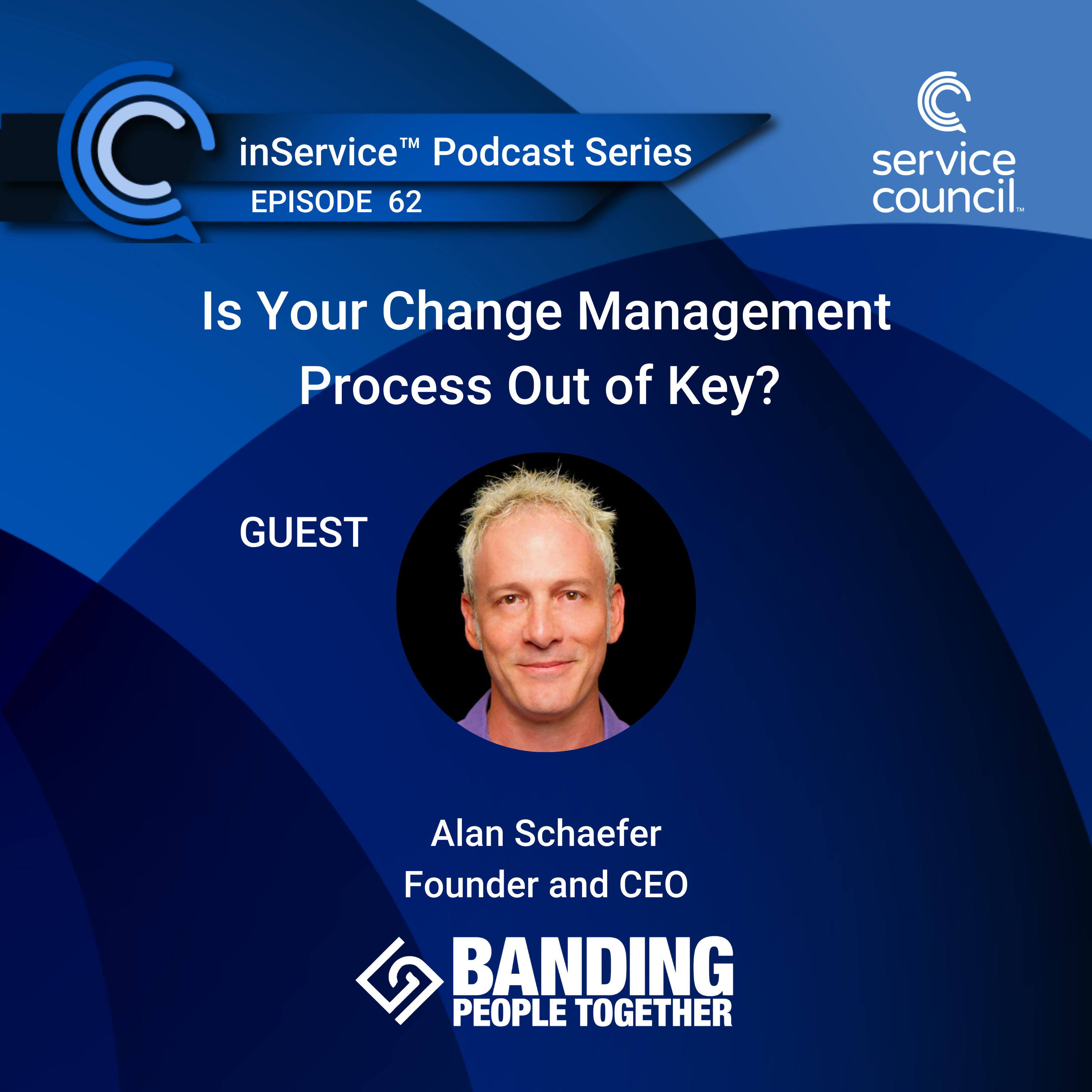 EP62 - Is Your Change Management Process Out of Key? with Alan Schaefer – Service Council ...