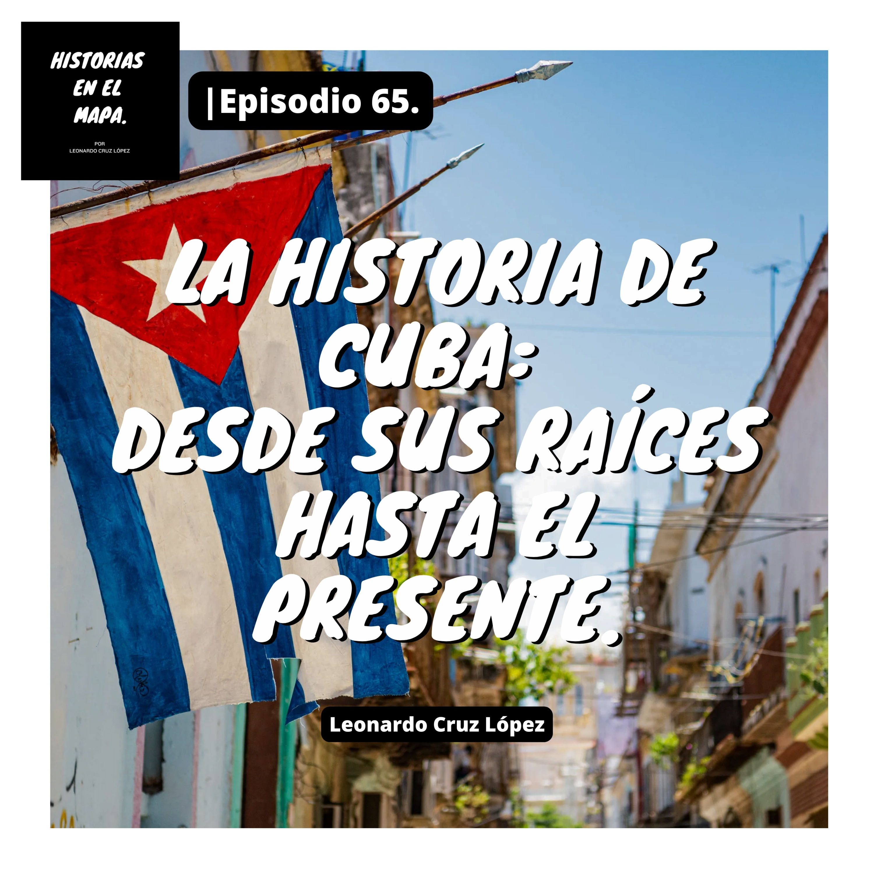 La historia de Cuba: desde sus raíces hasta el presente. Ep - 65 – Historias en el Mapa ...