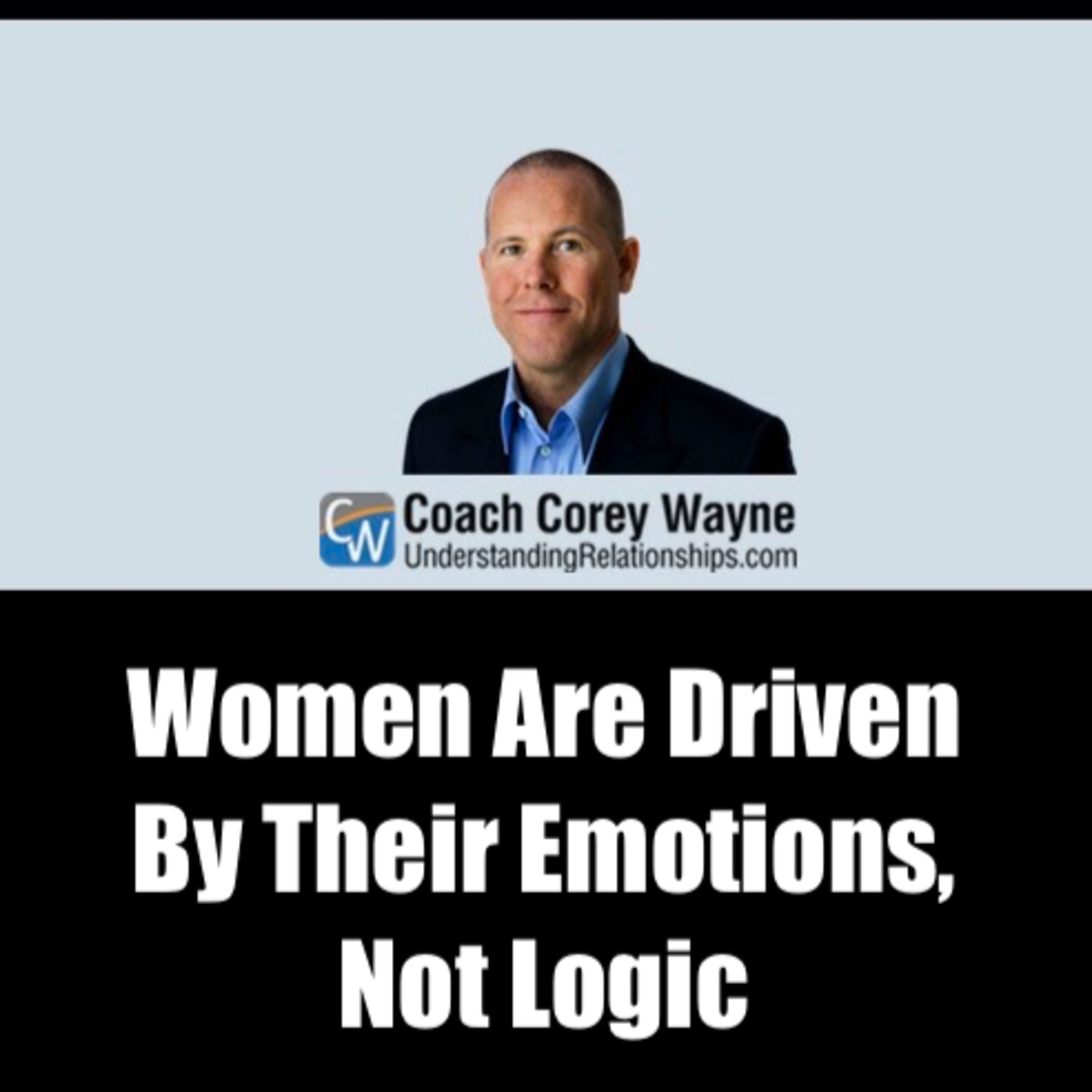 Women Are Driven By Their Emotions, Not Logic – Coach Corey Wayne ...