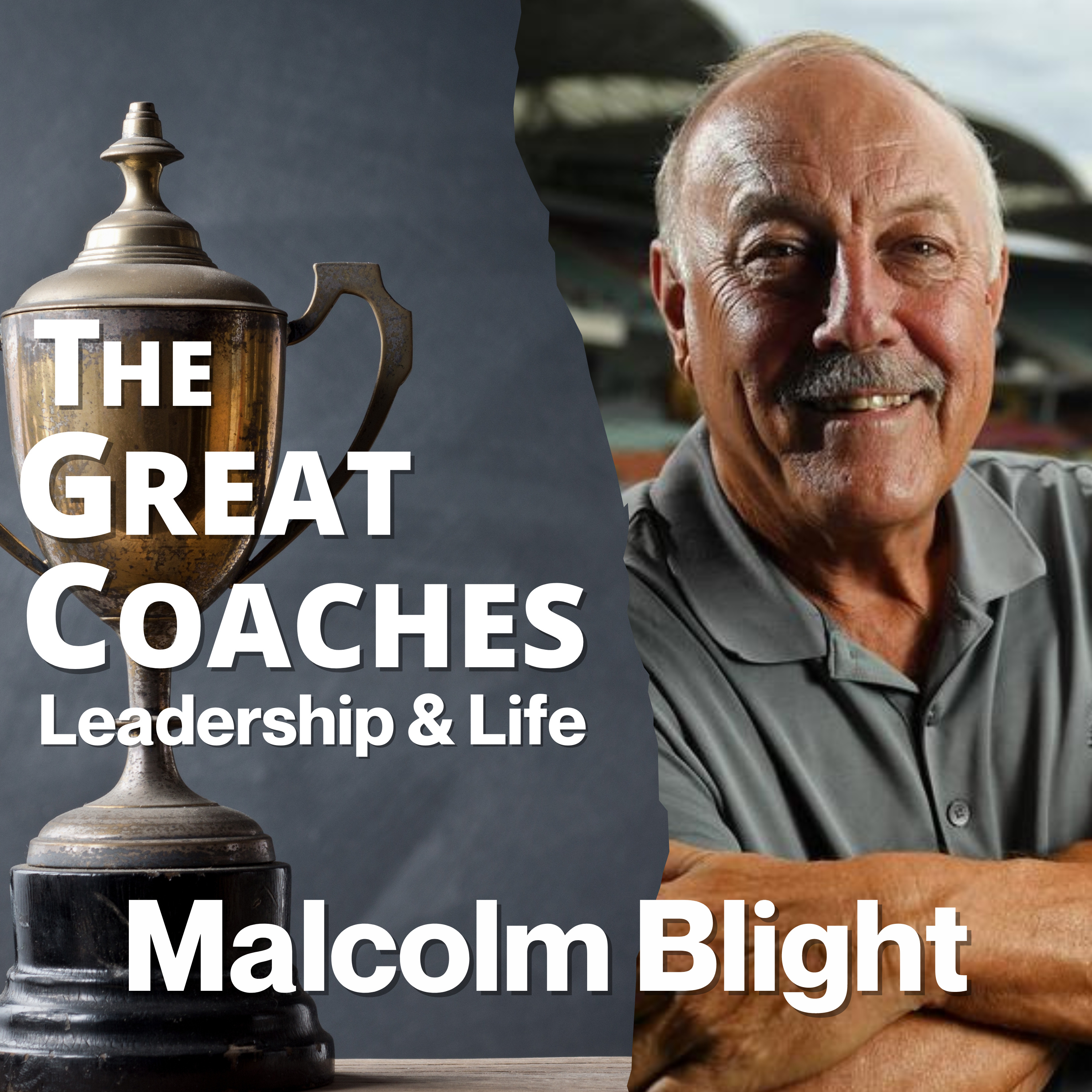 Malcolm Blight – The Great Coaches: Leadership & Life – Podcast – Podtail