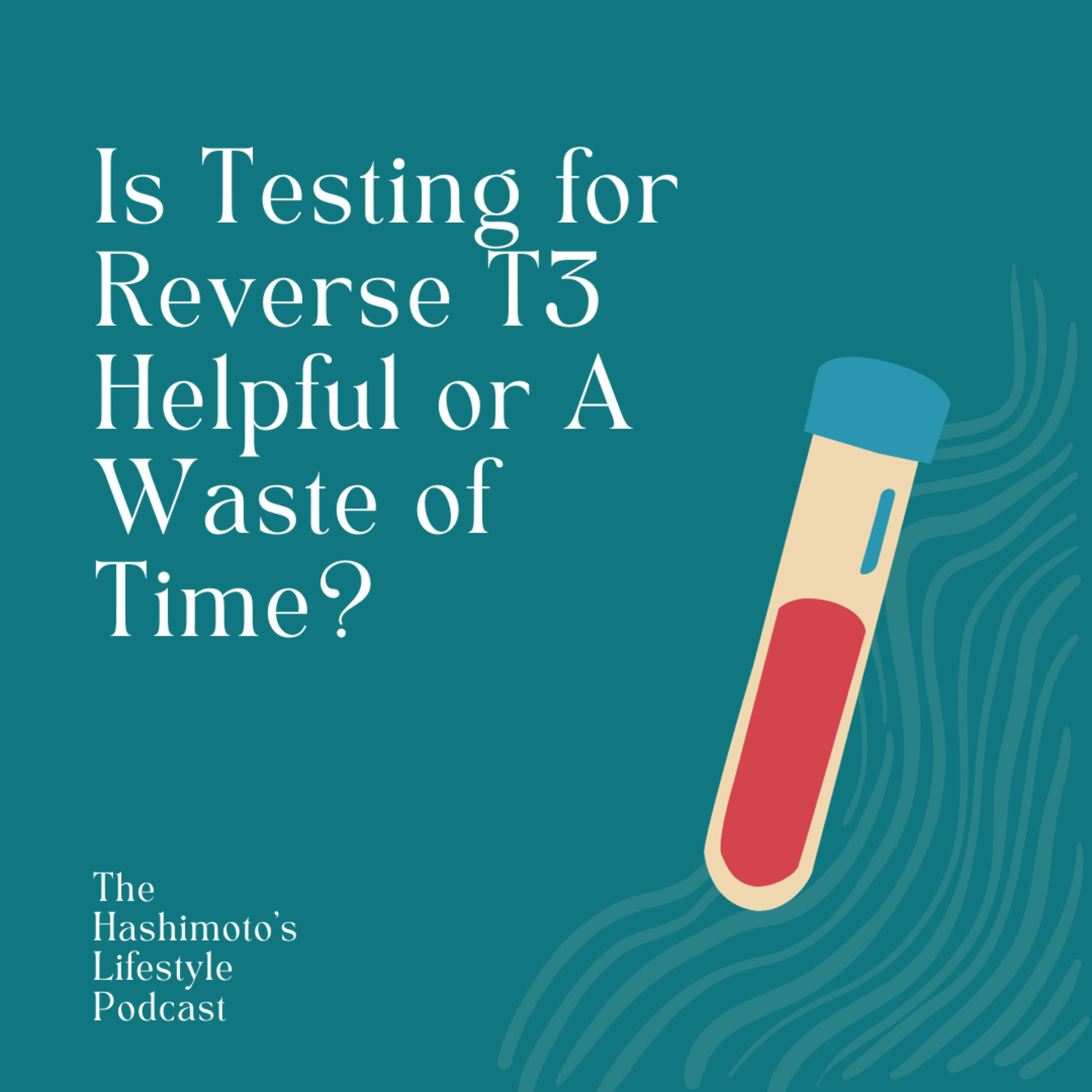Is Testing For Reverse T3 Test Helpful or a Waste of Time? – Hashimoto ...