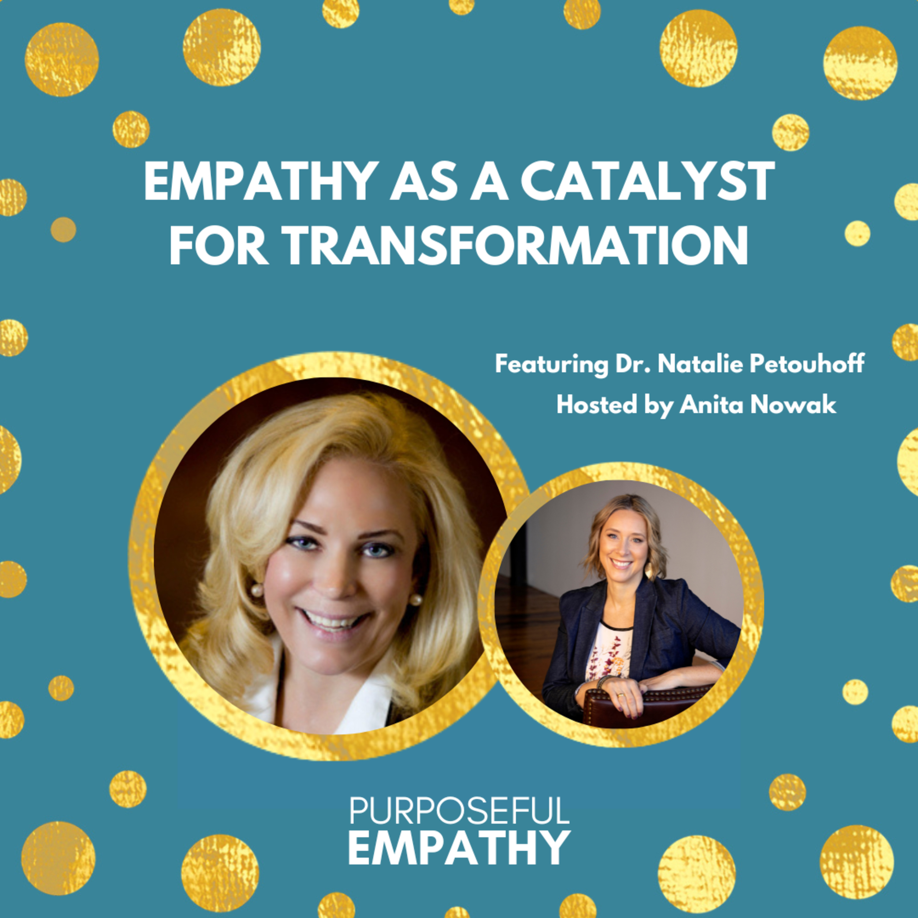 Empathy as a Catalyst for Transformation Ft. Dr. Natalie Petouhoff Purposeful Empathy ...