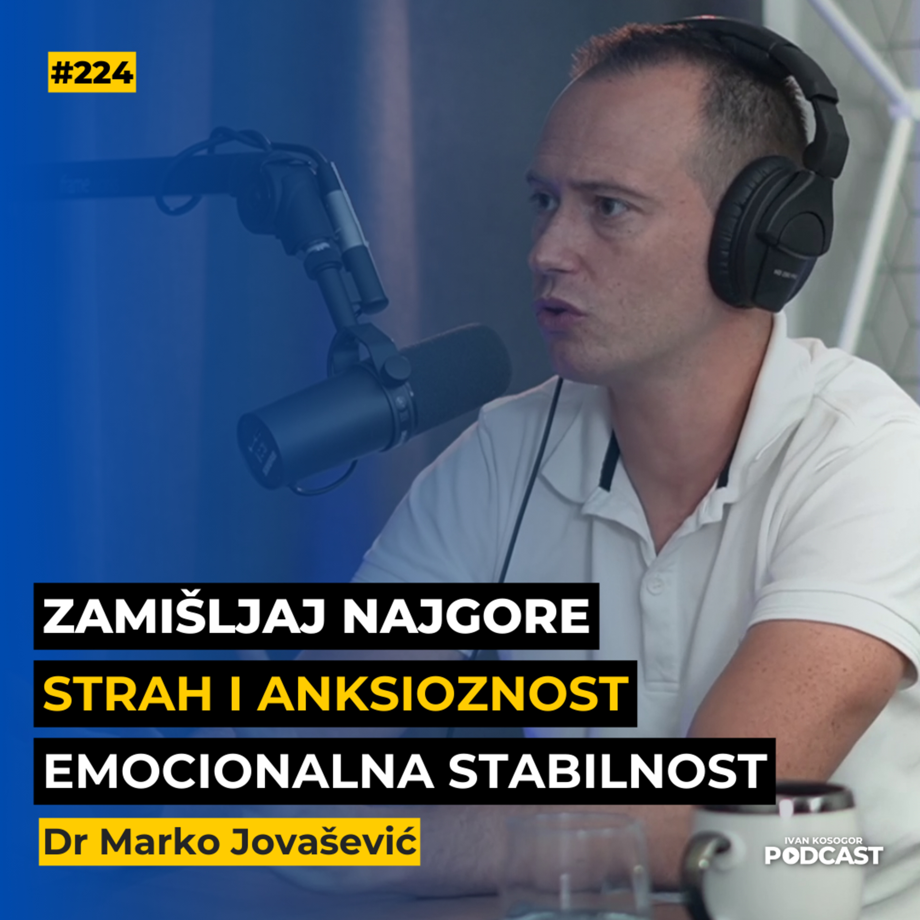 Kako se nositi sa neprijatnim emocijama i strahovima — Dr Marko Jovašević | IKP Ep.224 – Ivan ...