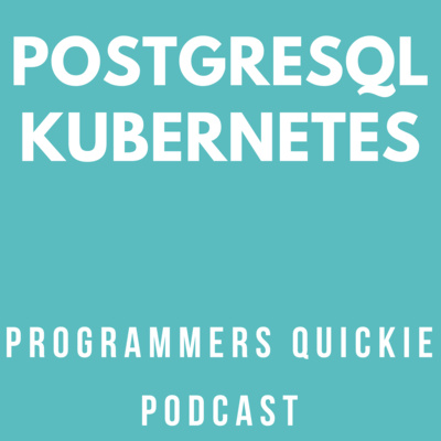 PostgreSQL on Kubernetes by Programmers Quickie
