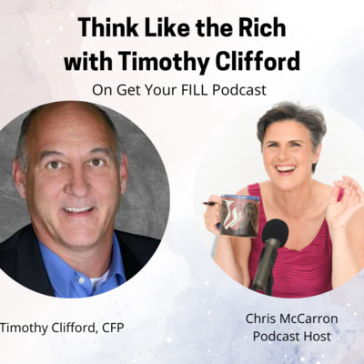 Think Like the Rich with Timothy Clifford by Get Your FILL, Financial ...