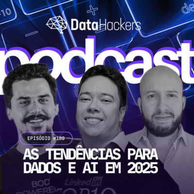 As Tendências para Dados e AI em 2025 - Data Hackers Podcast #100 by Data Hackers