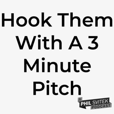 Hook Your Audience With The 3 Minute Pitch By A Phil Svitek Podcast A
