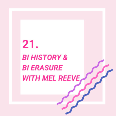 Episode 21 - Bi History & Bi Erasure with Mel Reeve by The Bisexual Agenda