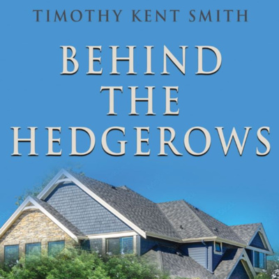 Timothy Kent Smith-Behind the Hedgerows by Speaking of Writers