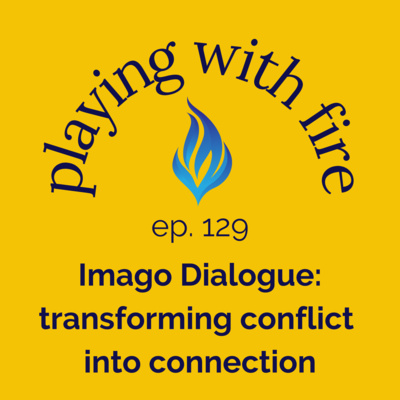 129 Imago Dialogue: Transforming Conflict into Connection by Playing ...