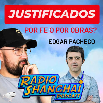Edgar Pacheco JUSTIFICACIÓN por Fe o por Obras 📍RADIO SHANGHAI #502 by ...