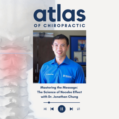 Mastering the Message: The Science of Nocebo Effect with Dr. Jonathan Chung by Atlas of Chiropractic