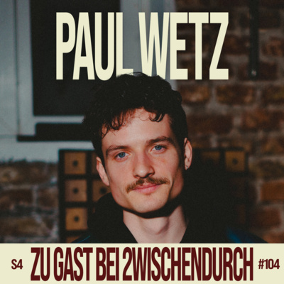 104. "Ich war echt ein Arsch zu dir" mit PAUL WETZ by 2wischendurch