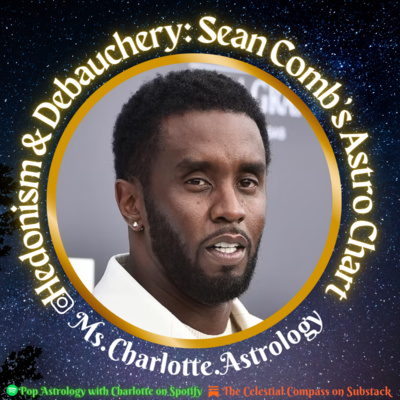 Hedonism & Debauchery: Sean 'Diddy' Comb's Astrological Chart by Pop ...