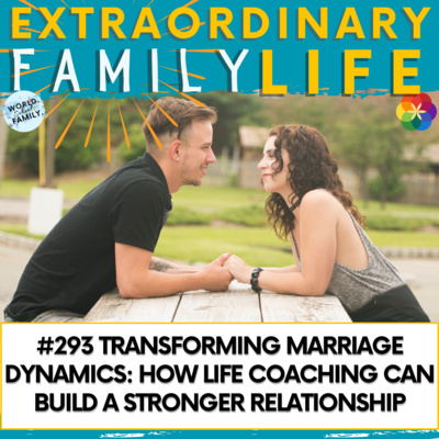 #293 Transforming Marriage Dynamics: How Life Coaching Can Build a ...