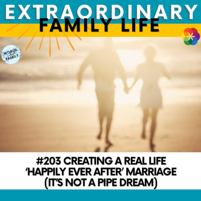 #203 Creating a Real Life 'Happily Ever After' Marriage (It's Not a ...