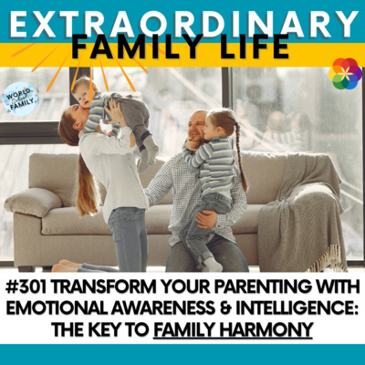 #301 Transform Your Parenting with Emotional Awareness & Intelligence ...