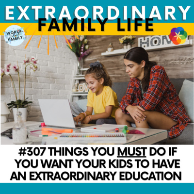 #307 Things You MUST Do if You Want Your Kids to Have an EXTRAORDINARY Education by The ...