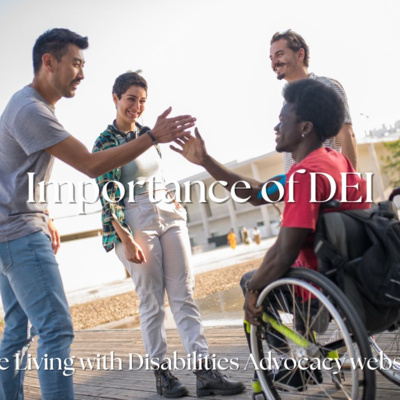 Importance of DEI by Living With Disabilities
