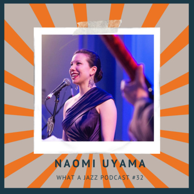 #32 Naomi Uyama by What a Jazz podcast
