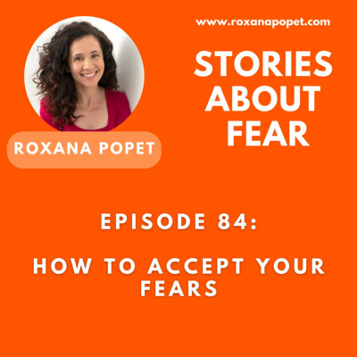 Episode 84: How To Accept Your Fears by Stories About Fear