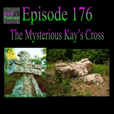 176 - The Mysterious Kay’s Cross by EVP Podcast